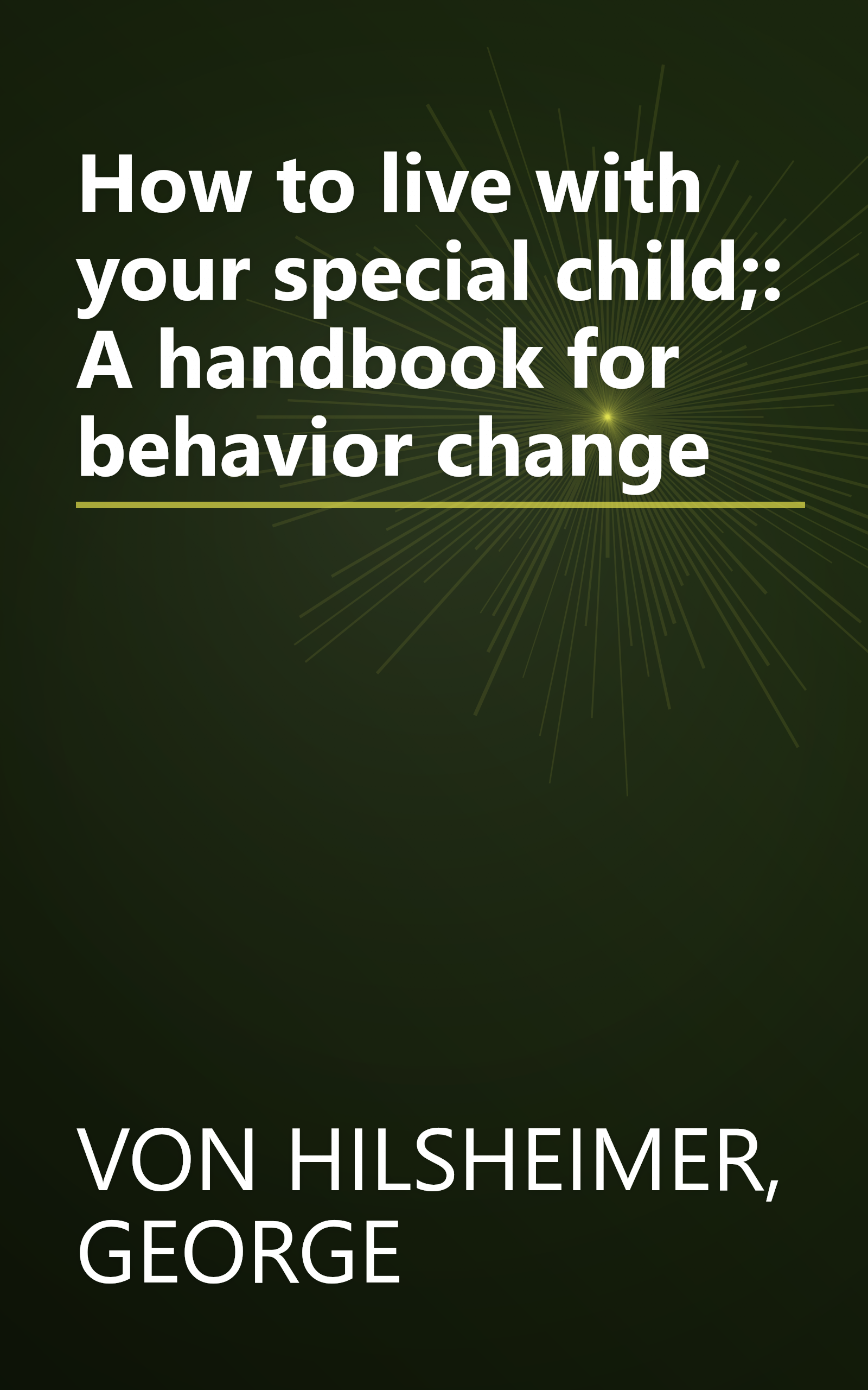 How to live with your special child;: A handbook for behavior change book cover