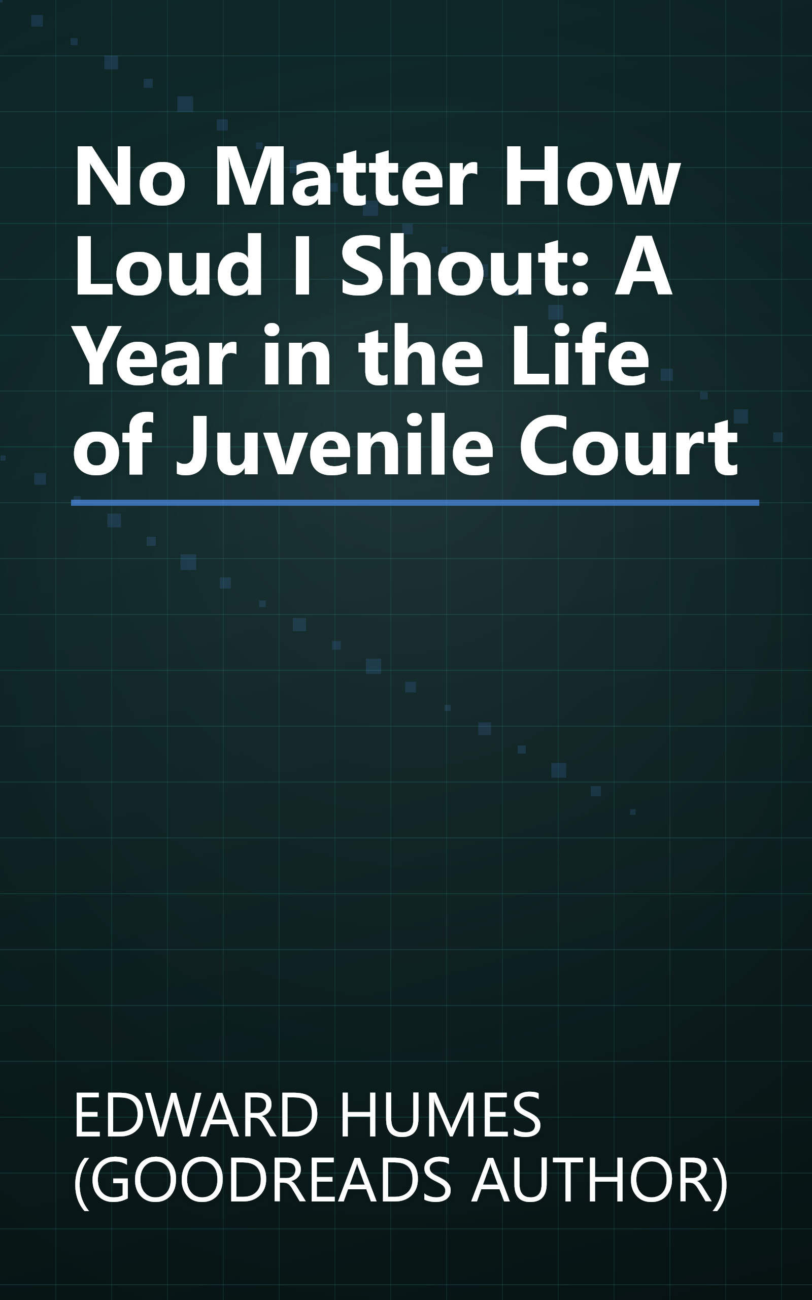 No Matter How Loud I Shout: A Year in the Life of Juvenile Court book cover
