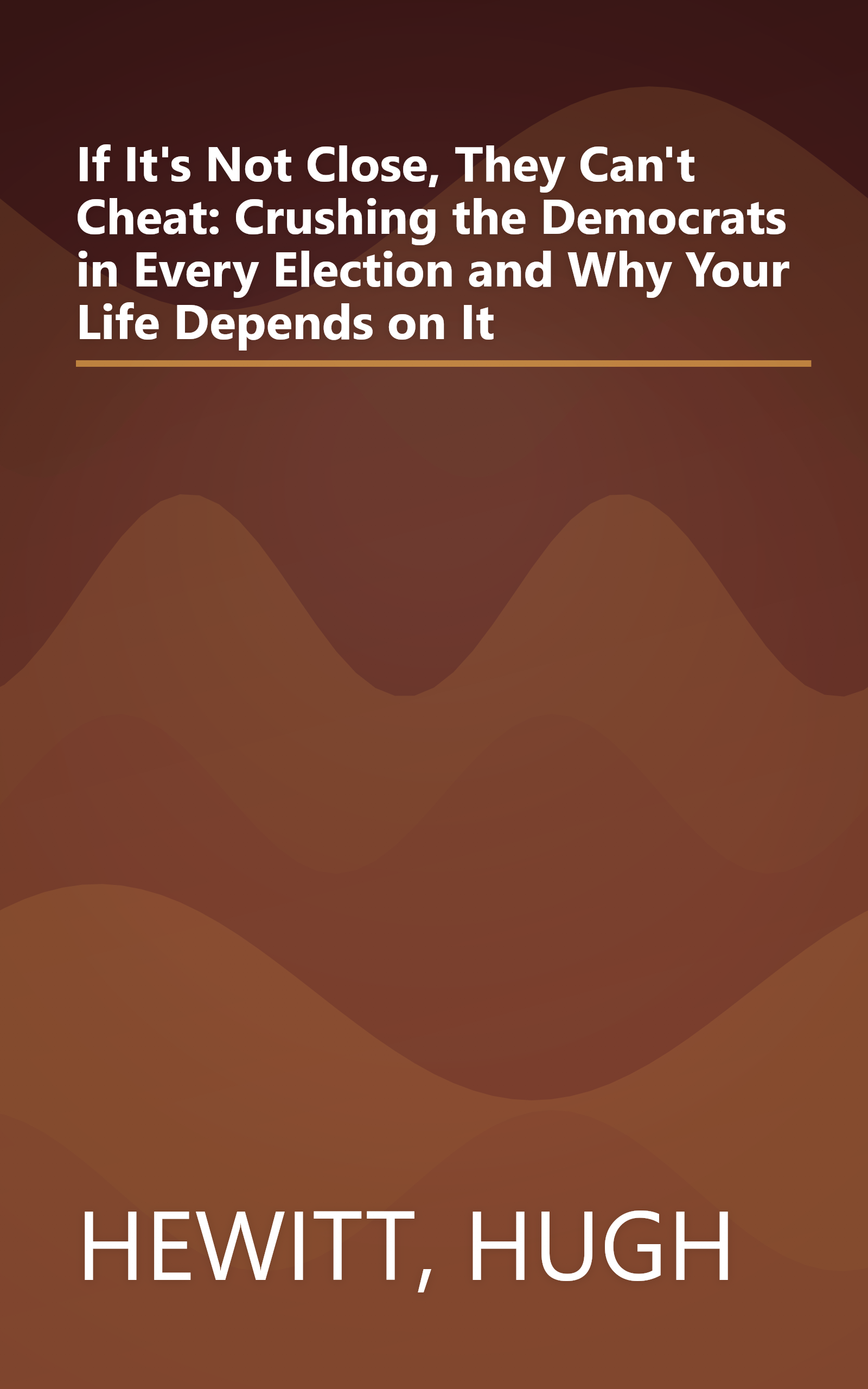If It's Not Close, They Can't Cheat: Crushing the Democrats in Every Election and Why Your Life Depends on It book cover