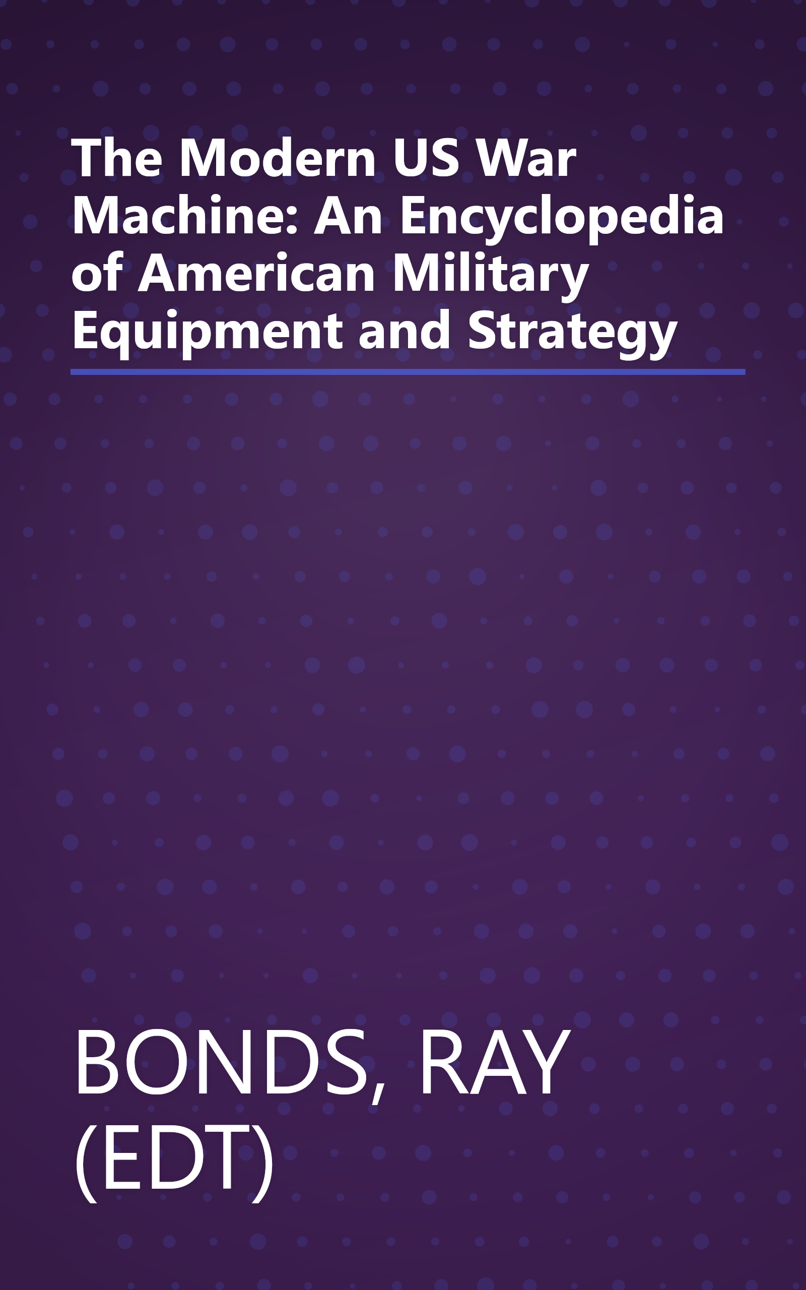The Modern US War Machine: An Encyclopedia of American Military Equipment and Strategy book cover