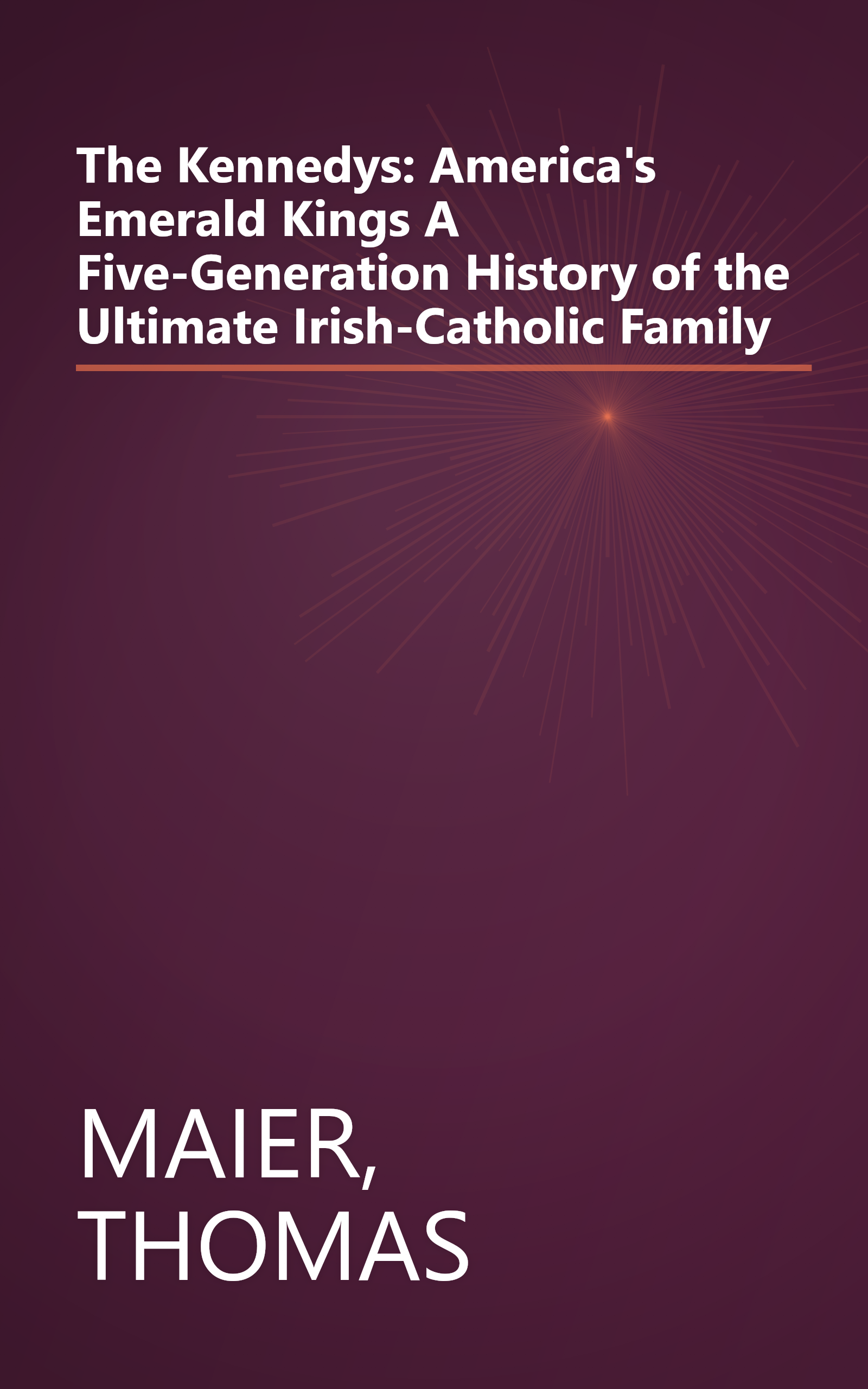 The Kennedys: America's Emerald Kings A Five-Generation History of the Ultimate Irish-Catholic Family book cover