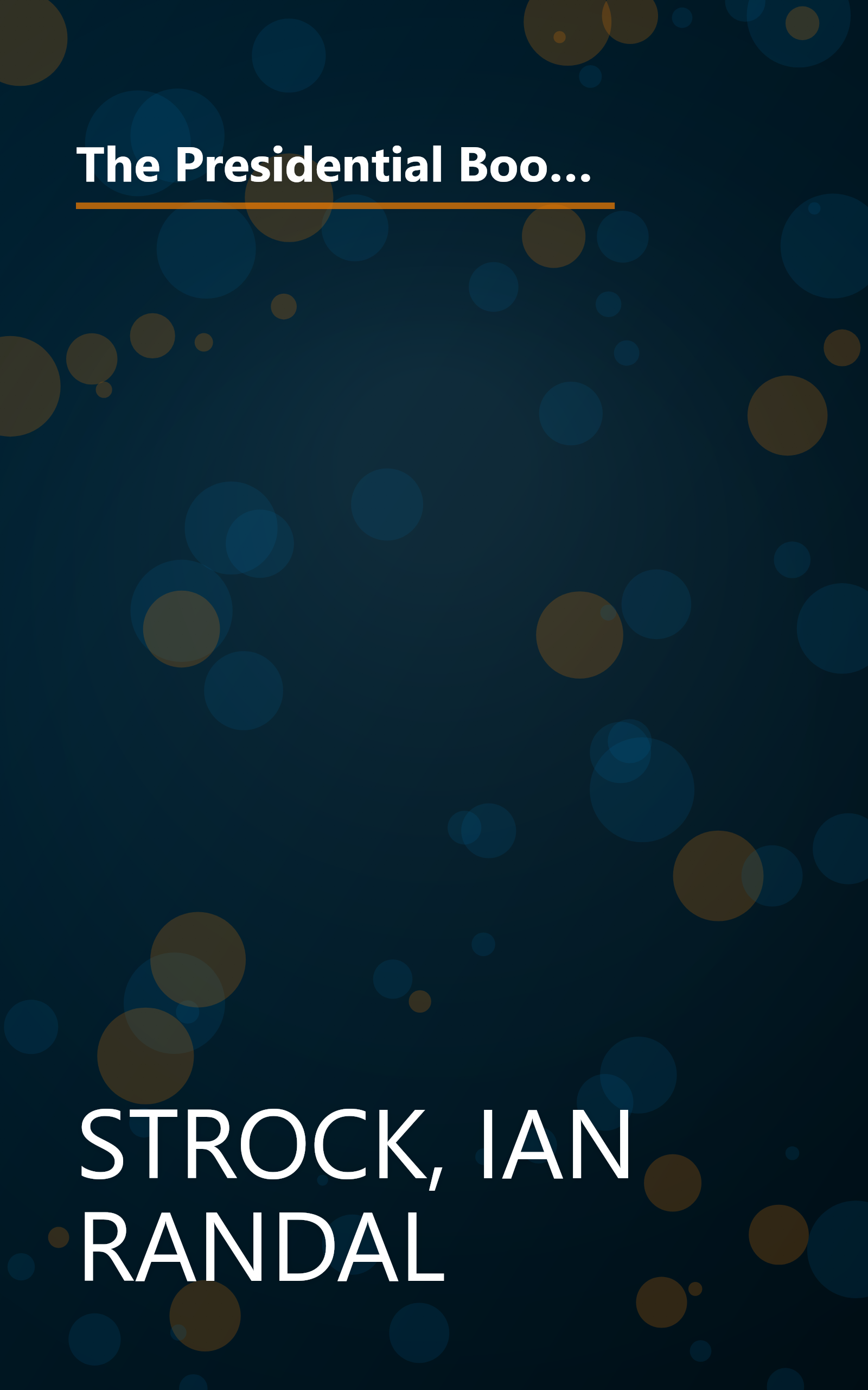 The Presidential Book of Lists: From Most to Least, Elected to Rejected, Worst to Cursed-Fascinating Facts About Our Chief Executives book cover