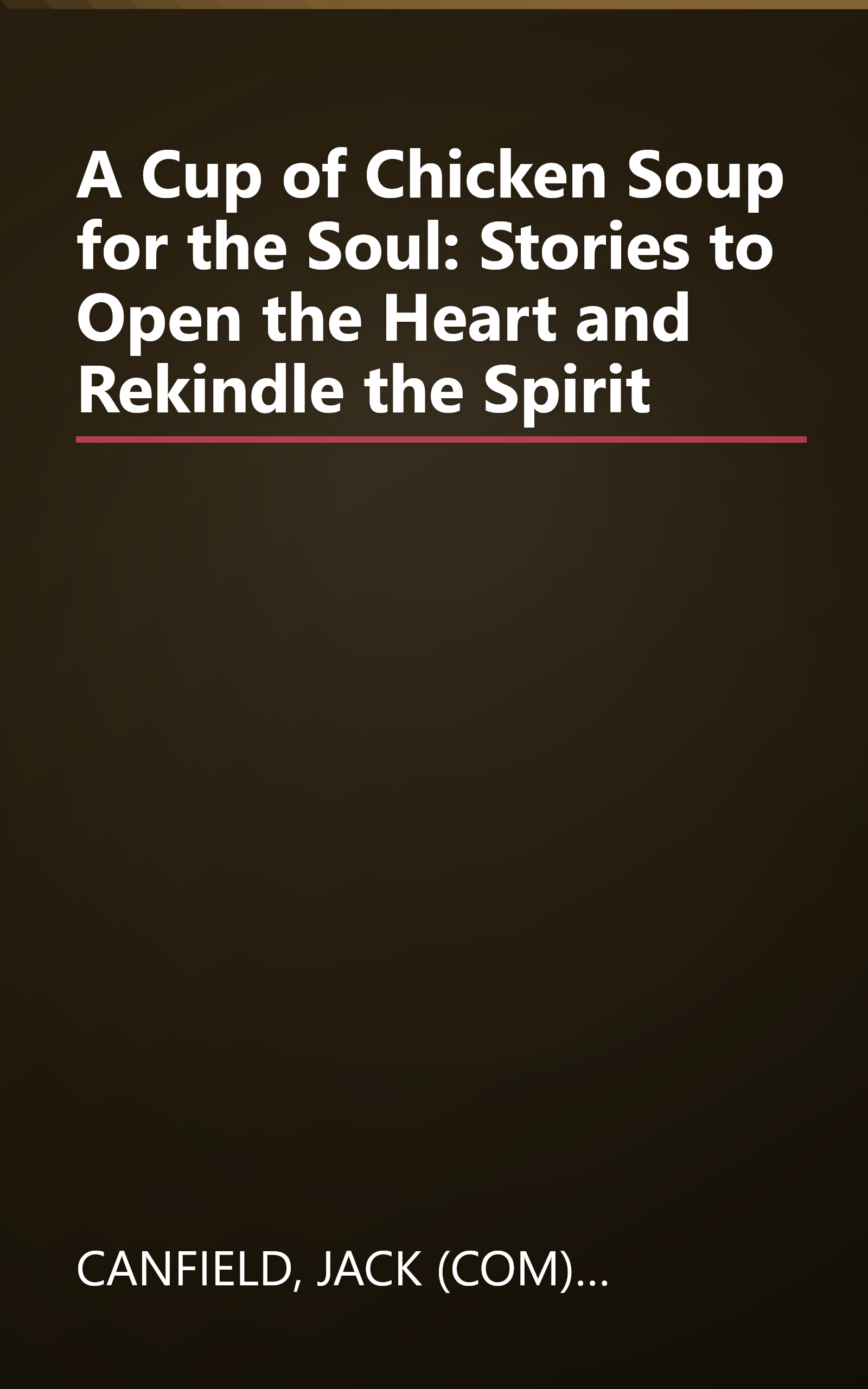 A Cup of Chicken Soup for the Soul: Stories to Open the Heart and Rekindle the Spirit book cover