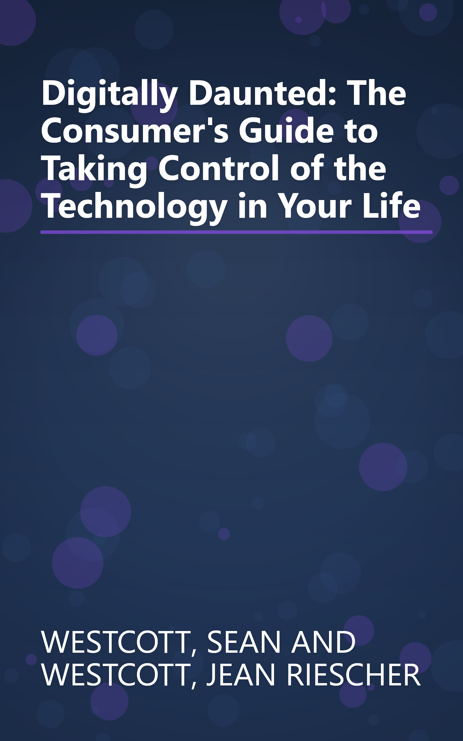 Digitally Daunted: The Consumer's Guide to Taking Control of the Technology in Your Life book cover