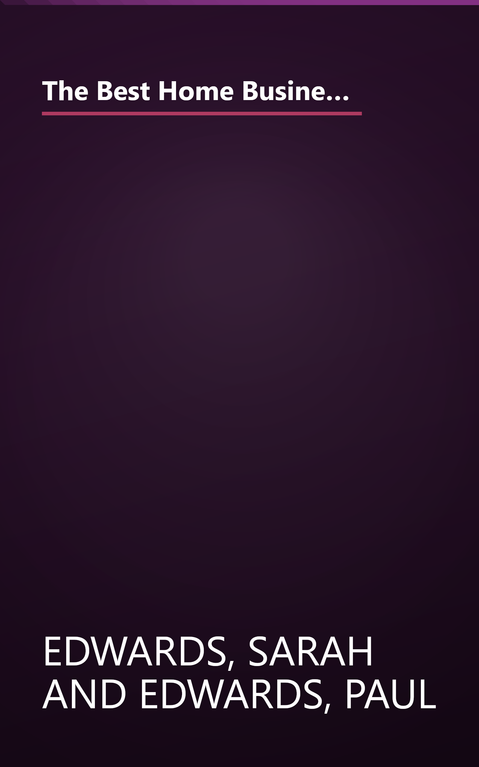 The Best Home Businesses for the 21st Century: The Inside Information You Need to Know to Select a Home-Based Business That's book cover