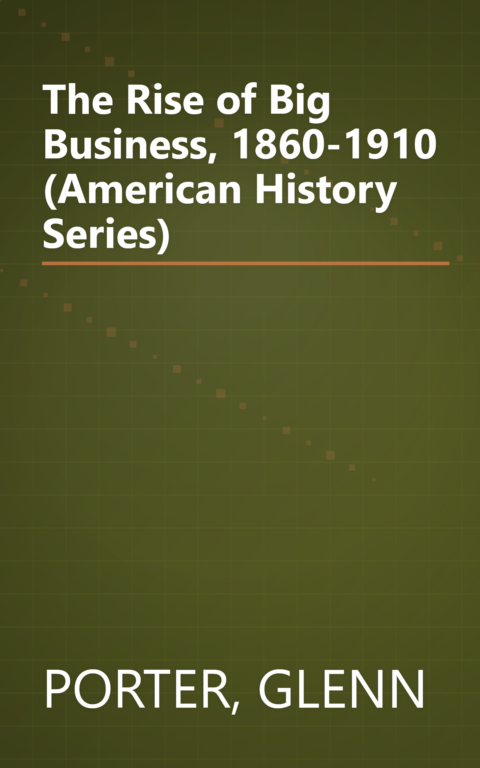 The Rise of Big Business, 1860-1910 (American History Series) book cover