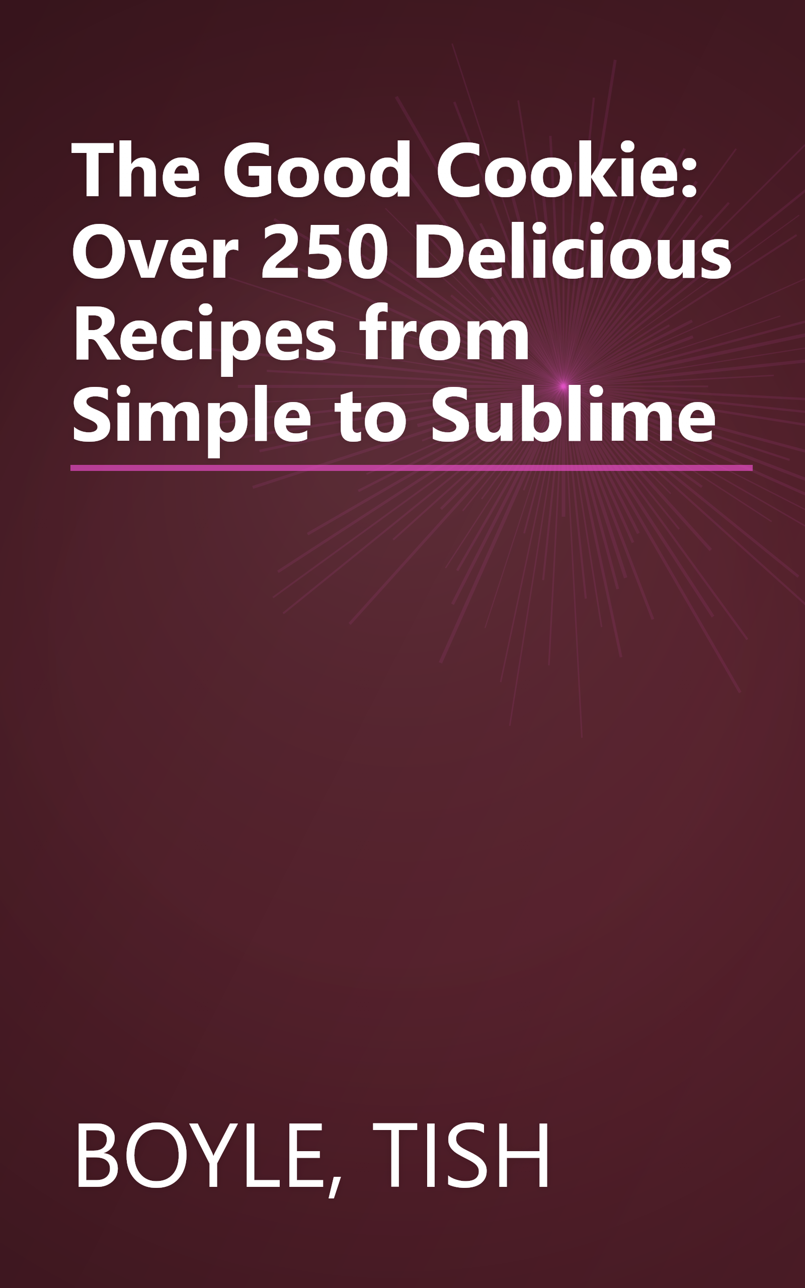 The Good Cookie: Over 250 Delicious Recipes from Simple to Sublime book cover