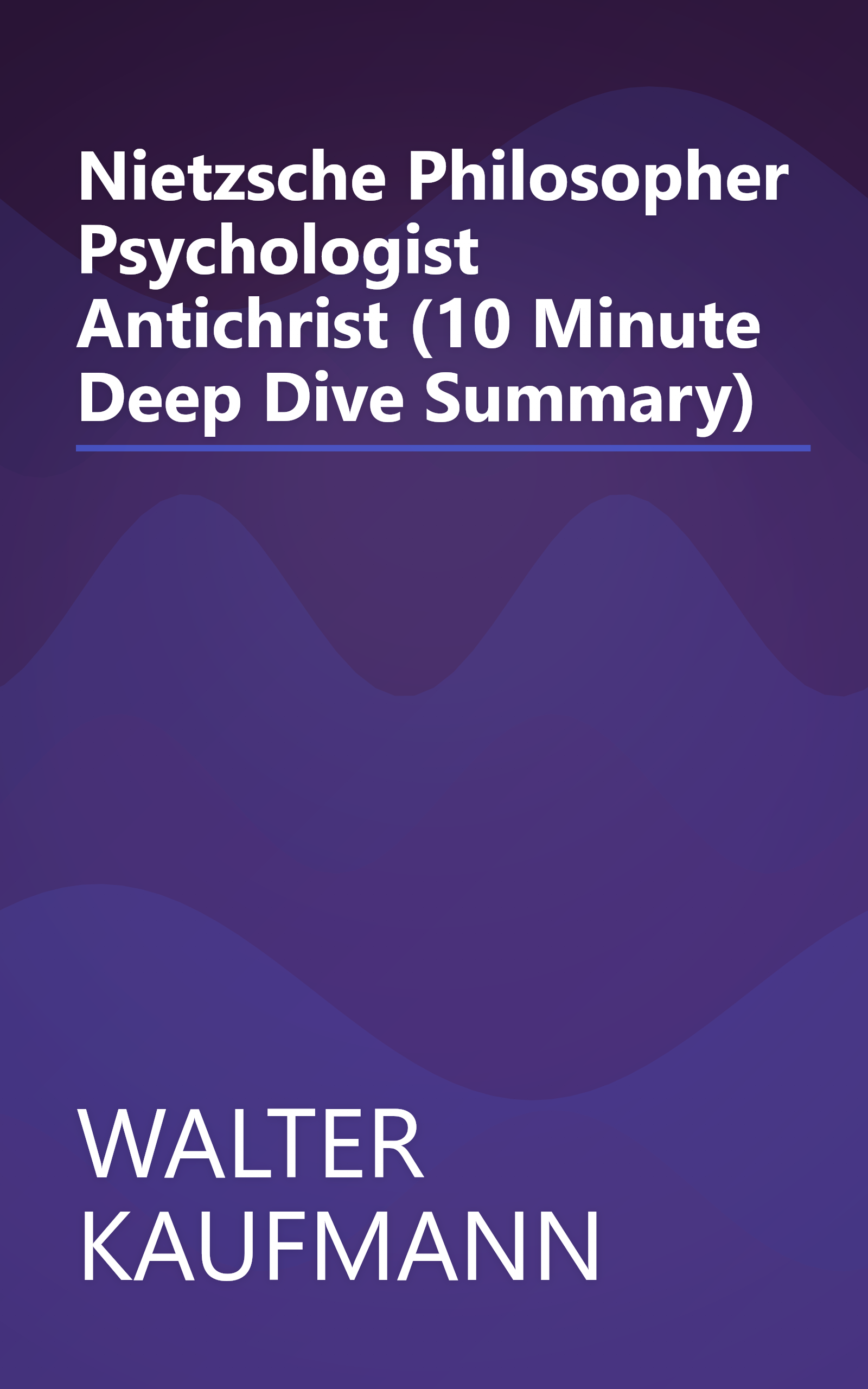 Nietzsche  Philosopher  Psychologist  Antichrist (10 Minute   Deep Dive Summary) book cover