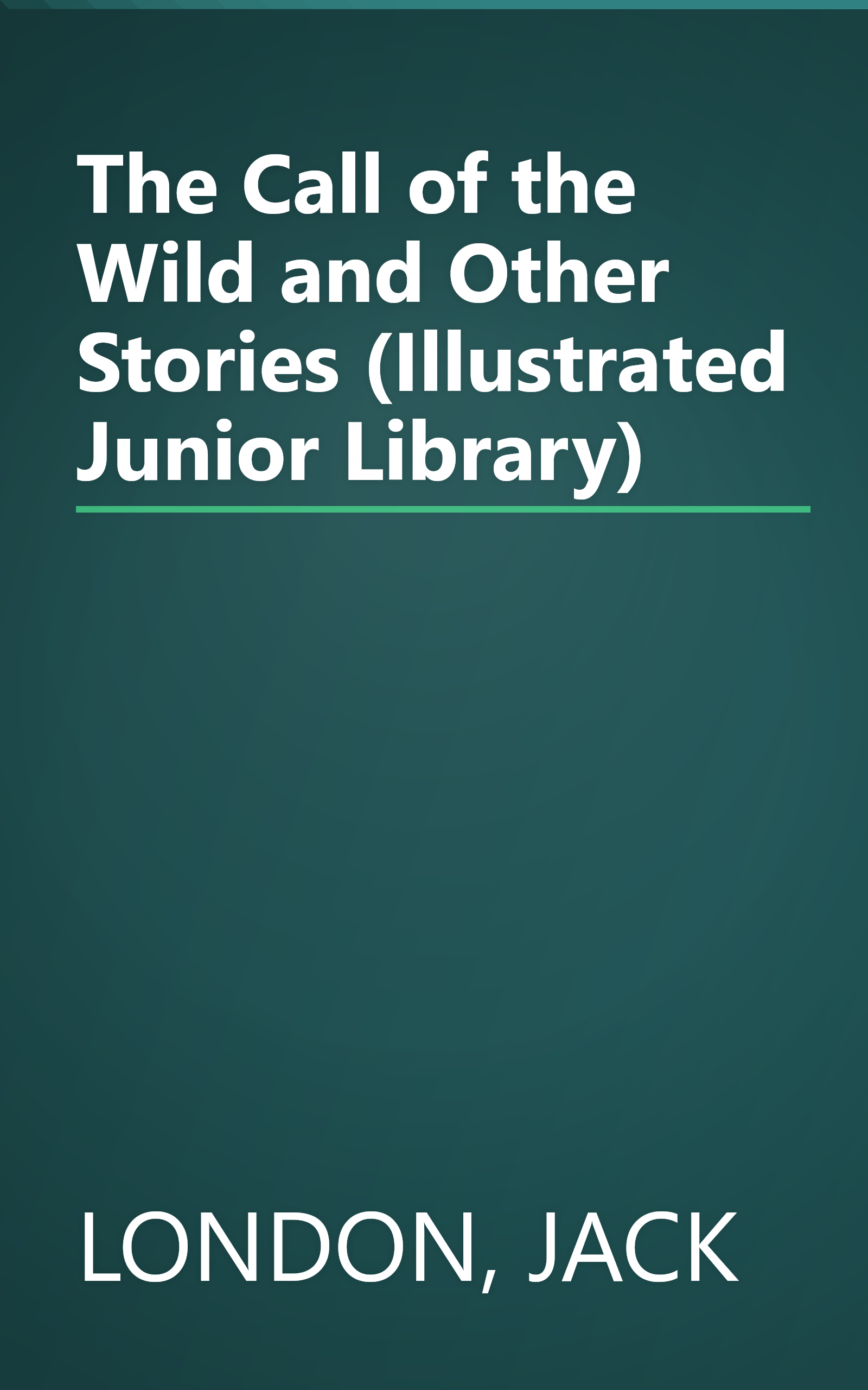 The Call of the Wild and Other Stories (Illustrated Junior Library) book cover