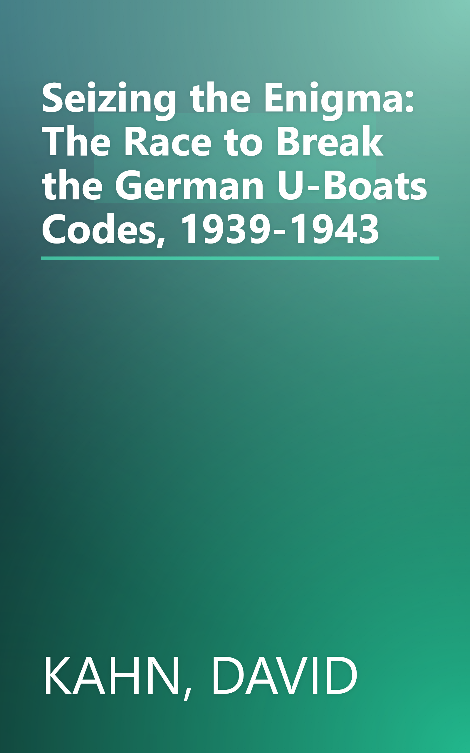 Seizing the Enigma: The Race to Break the German U-Boats Codes, 1939-1943 book cover