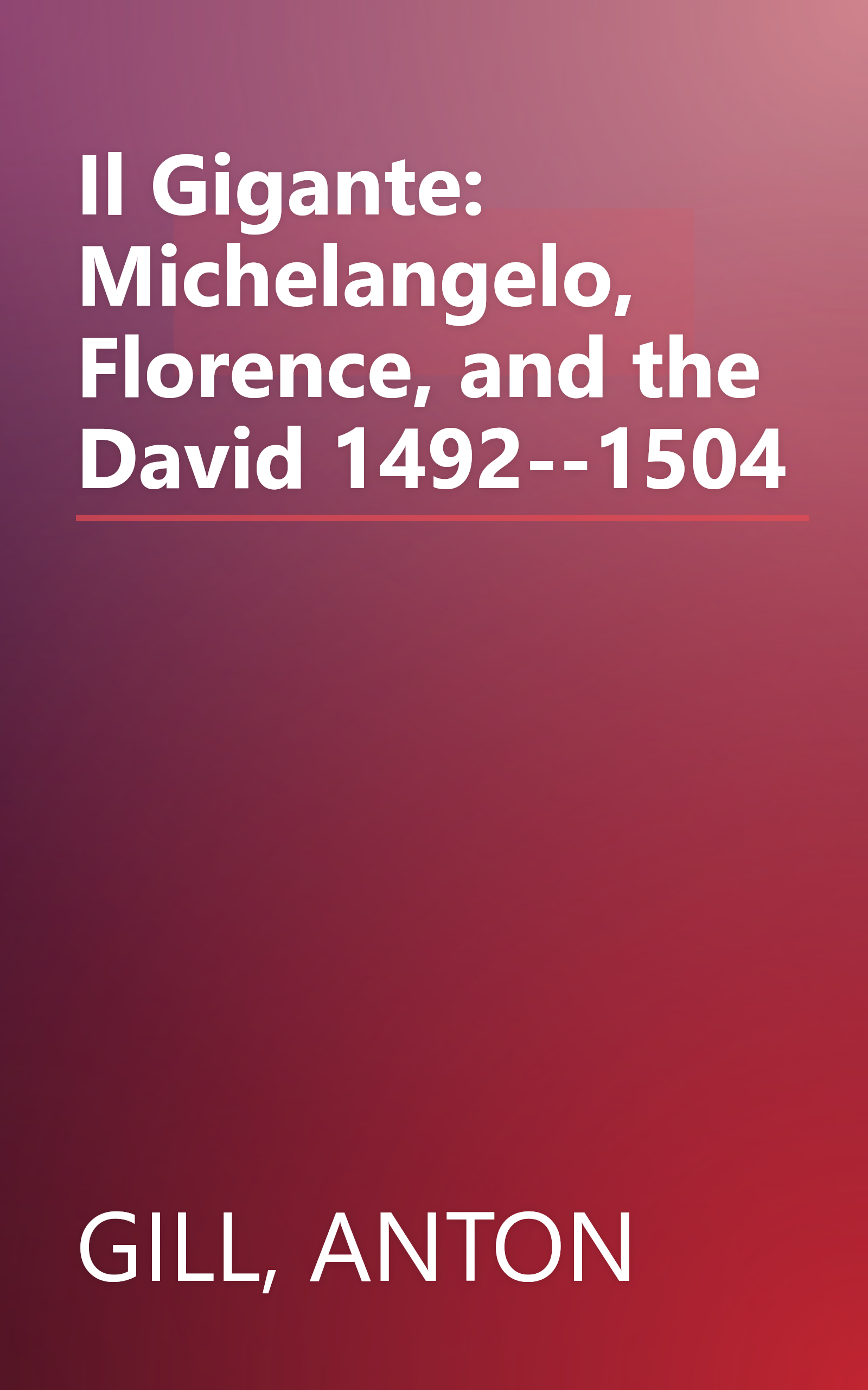Il Gigante: Michelangelo, Florence, and the David 1492--1504 book cover