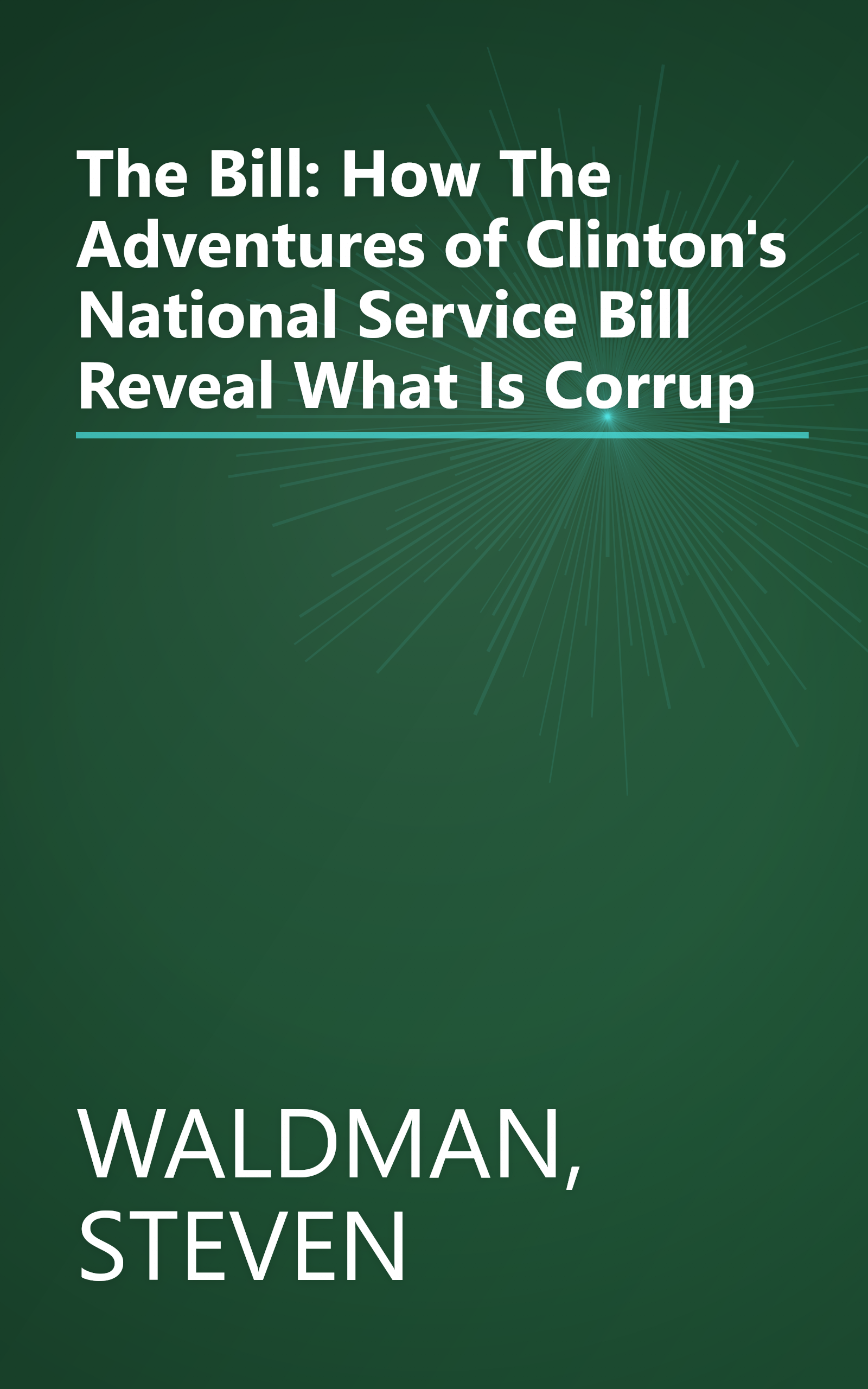 The Bill: How The Adventures of Clinton's National Service Bill Reveal What Is Corrup book cover
