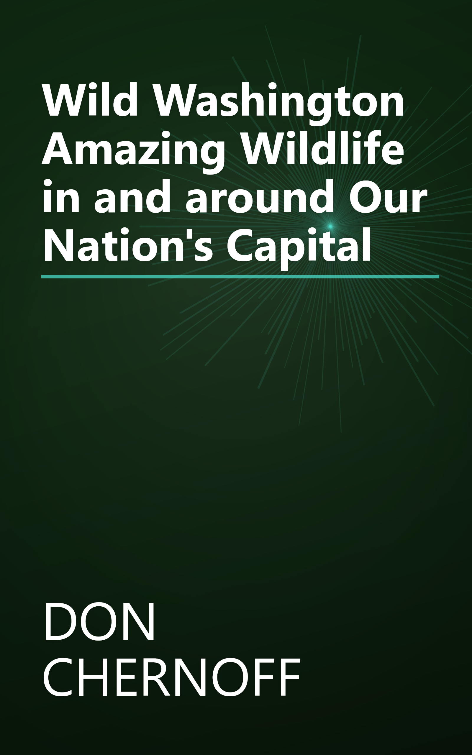 Wild Washington Amazing Wildlife in and around Our Nation's Capital book cover