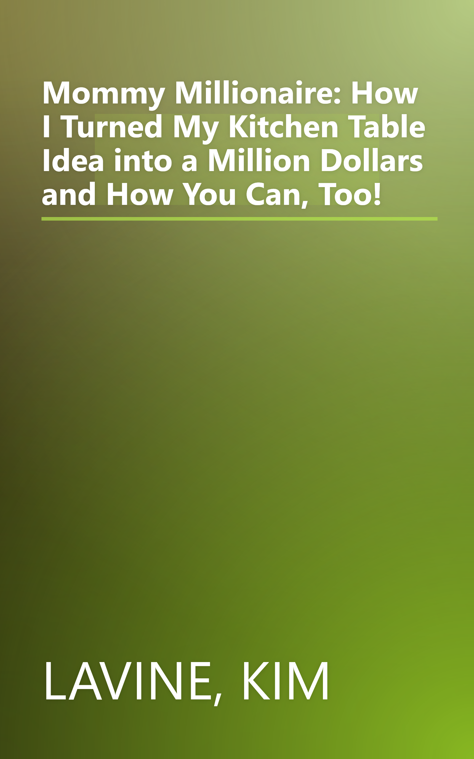 Mommy Millionaire: How I Turned My Kitchen Table Idea into a Million Dollars and How You Can, Too! book cover