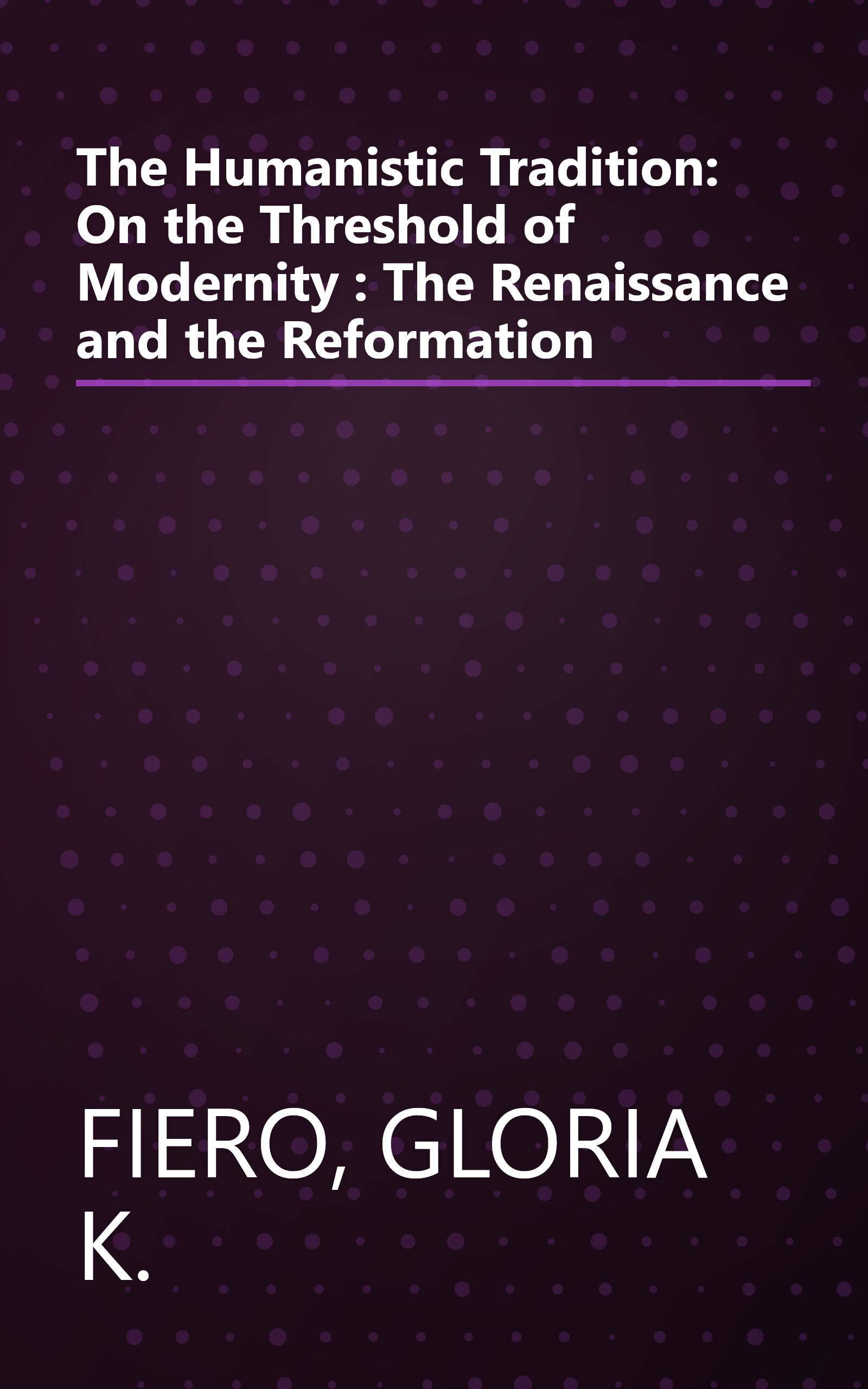 The Humanistic Tradition: On the Threshold of Modernity : The Renaissance and the Reformation book cover