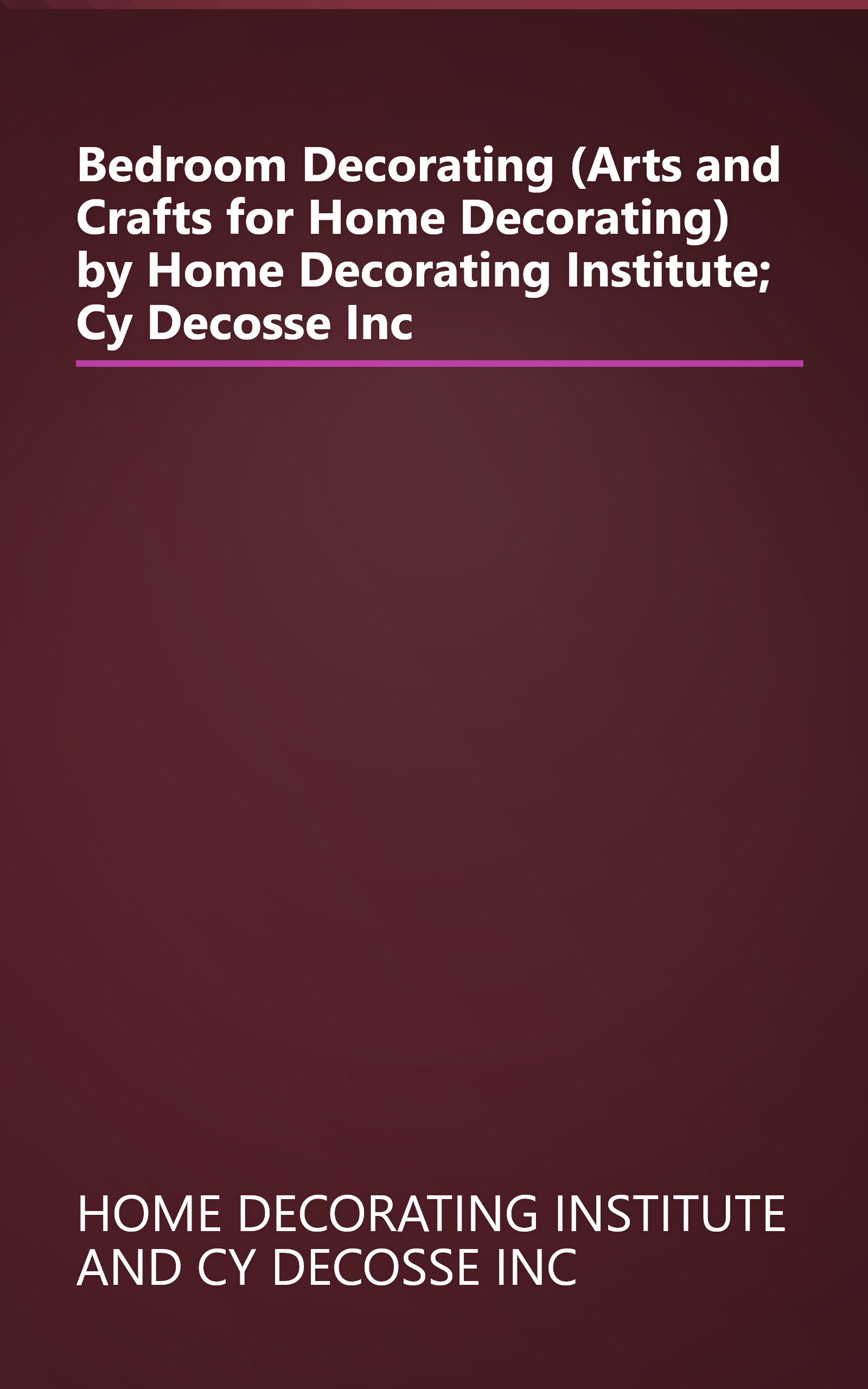 Bedroom Decorating (Arts and Crafts for Home Decorating) by Home Decorating Institute; Cy Decosse Inc book cover