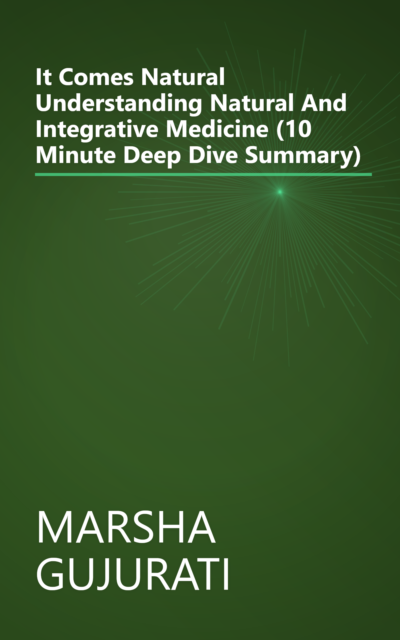 It Comes Natural   Understanding Natural And Integrative Medicine (10 Minute   Deep Dive Summary) book cover