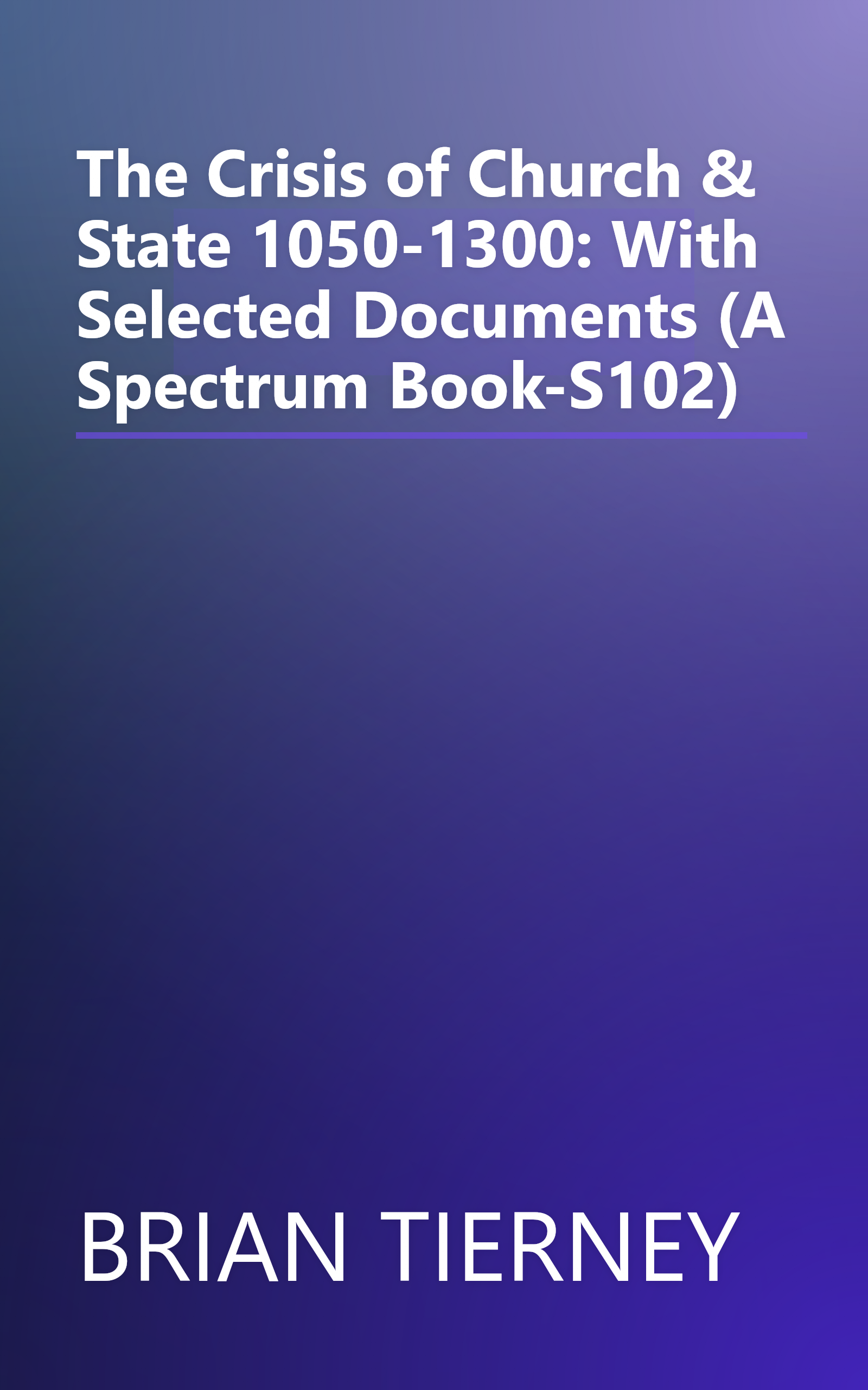 The Crisis of Church & State 1050-1300: With Selected Documents (A Spectrum Book-S102) book cover