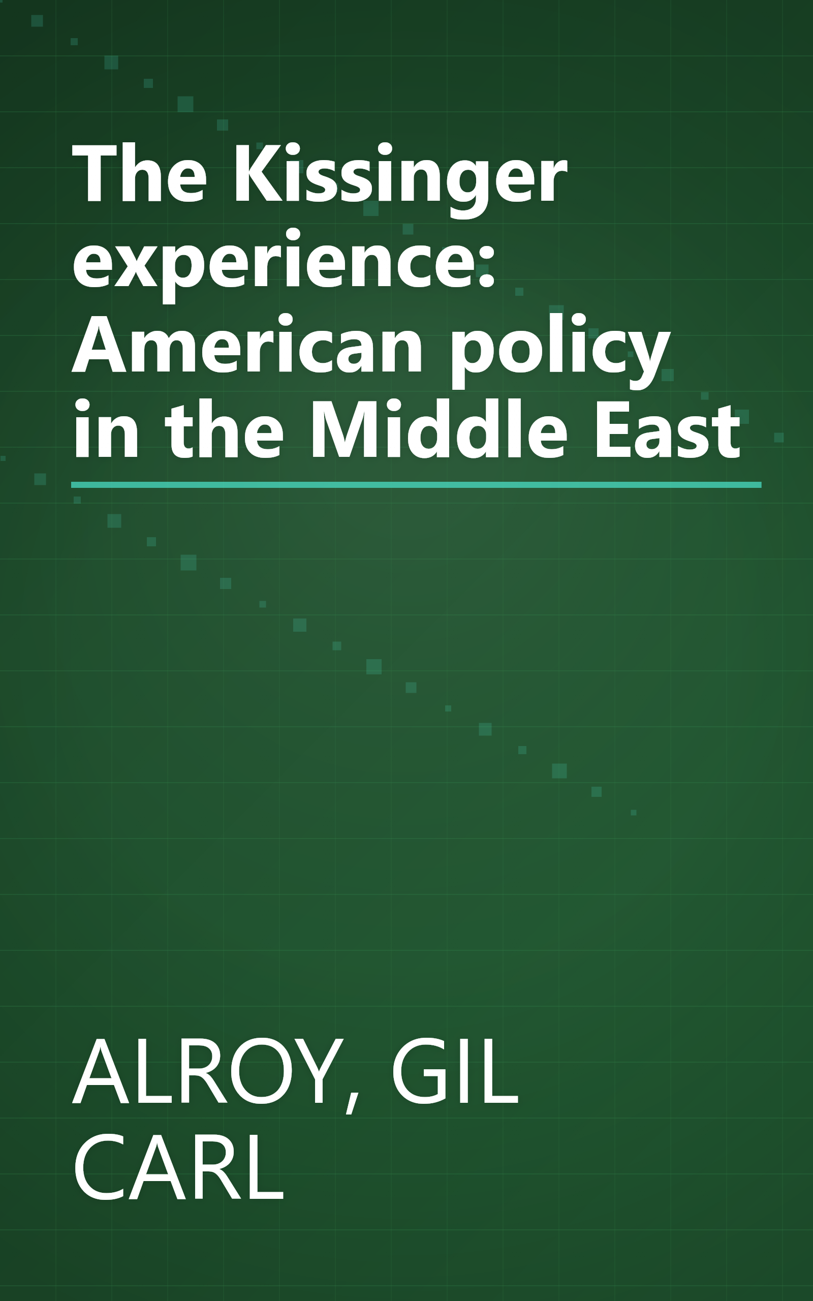 The Kissinger experience: American policy in the Middle East book cover