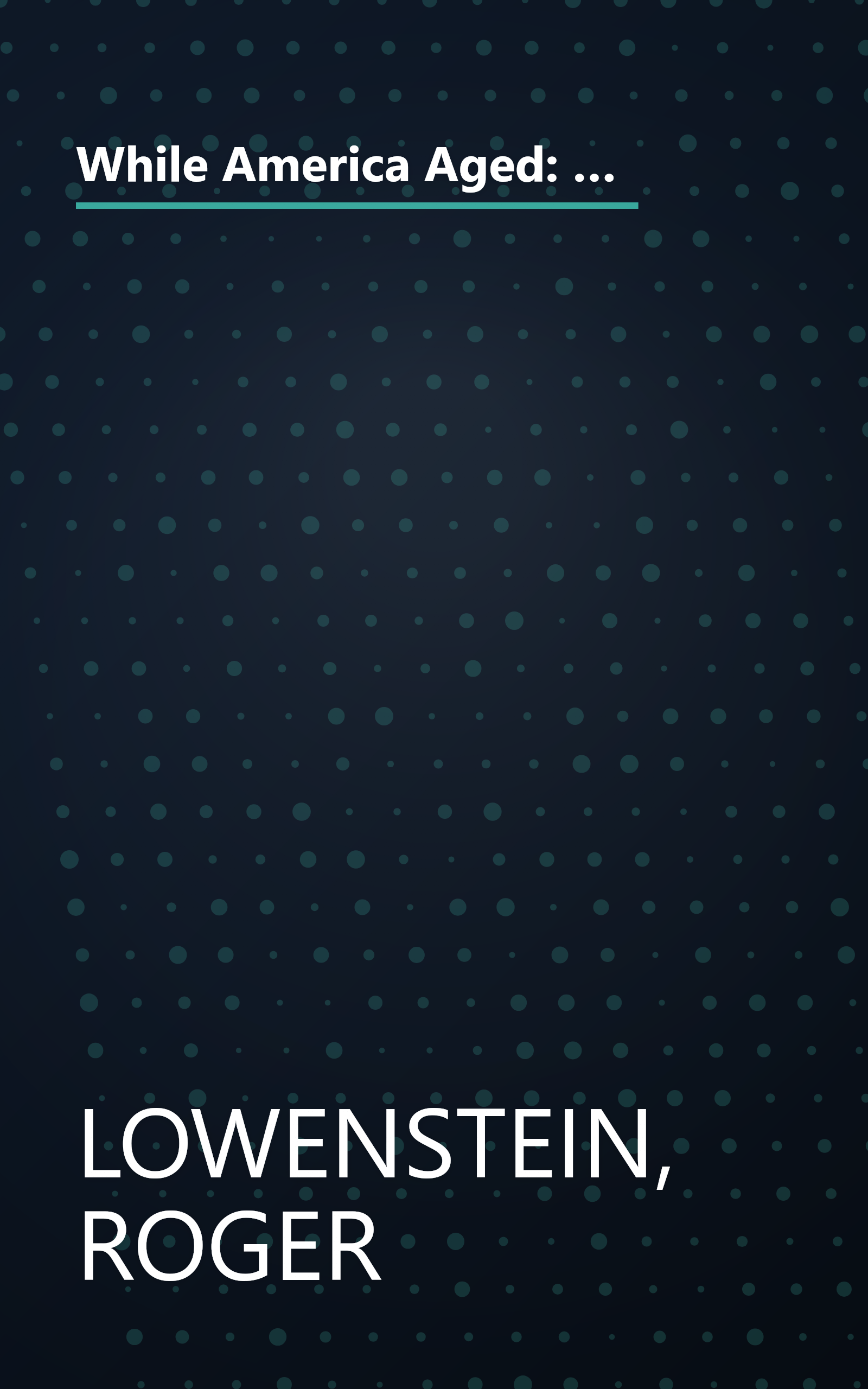 While America Aged: How Pension Debts Ruined General Motors, Stopped the NYC Subways, Bankrupted San Diego, and Loom as the Next Financial Crisis book cover