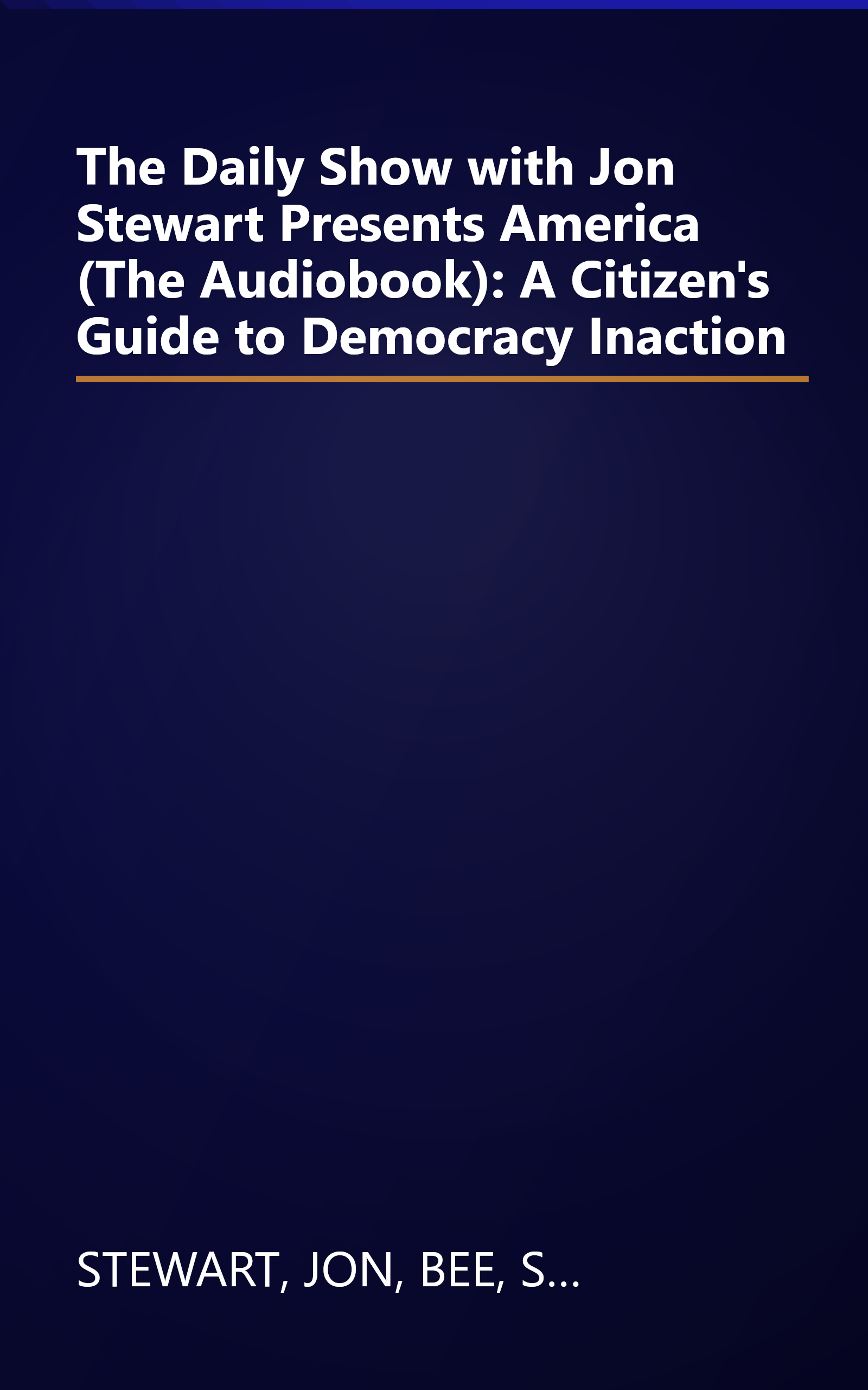 The Daily Show with Jon Stewart Presents America (The Audiobook): A Citizen's Guide to Democracy Inaction book cover