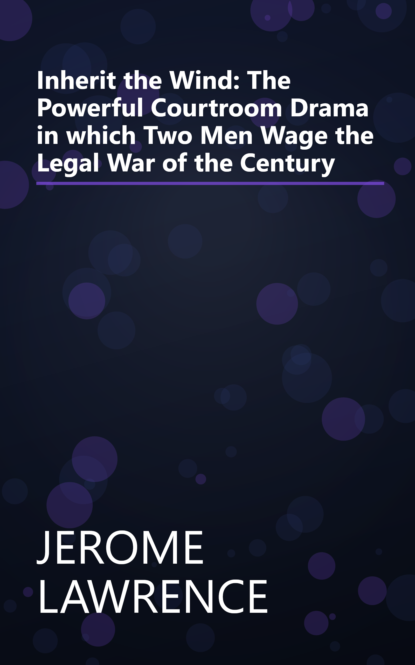 Inherit the Wind: The Powerful Courtroom Drama in which Two Men Wage the Legal War of the Century book cover