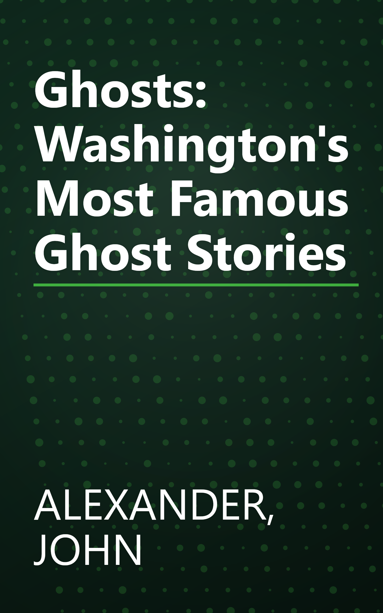 Ghosts: Washington's Most Famous Ghost Stories book cover