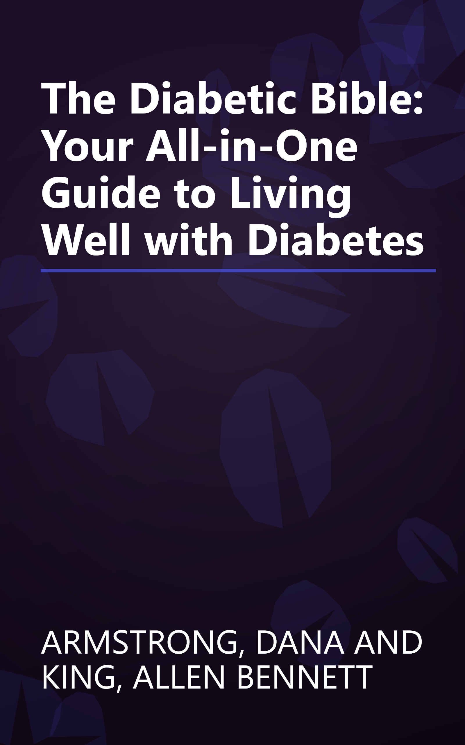 The Diabetic Bible: Your All-in-One Guide to Living Well with Diabetes book cover
