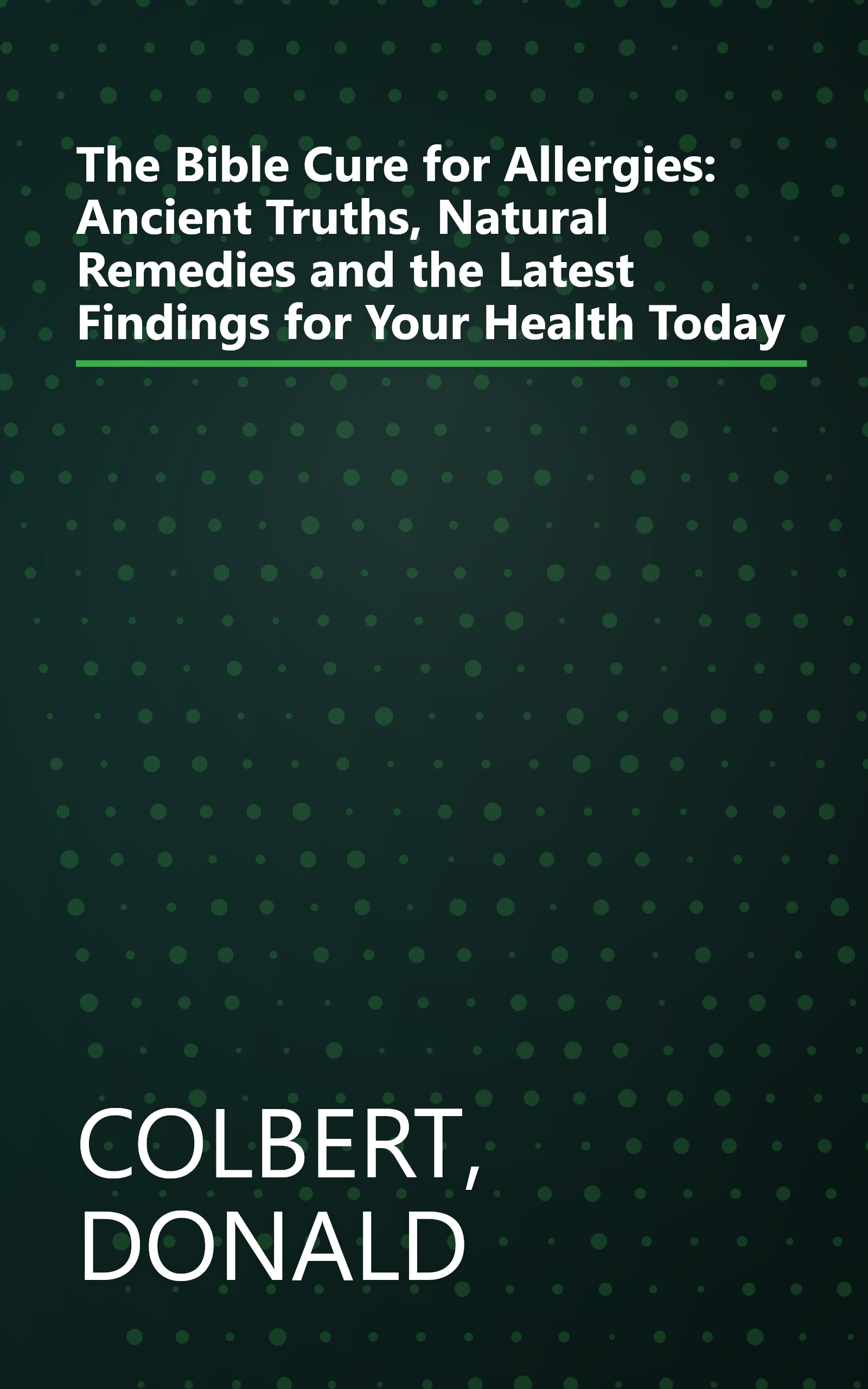 The Bible Cure for Allergies: Ancient Truths, Natural Remedies and the Latest Findings for Your Health Today book cover