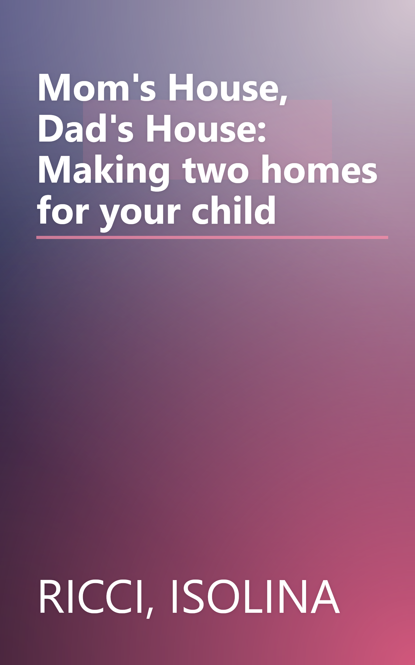 Mom's House, Dad's House: Making two homes for your child book cover