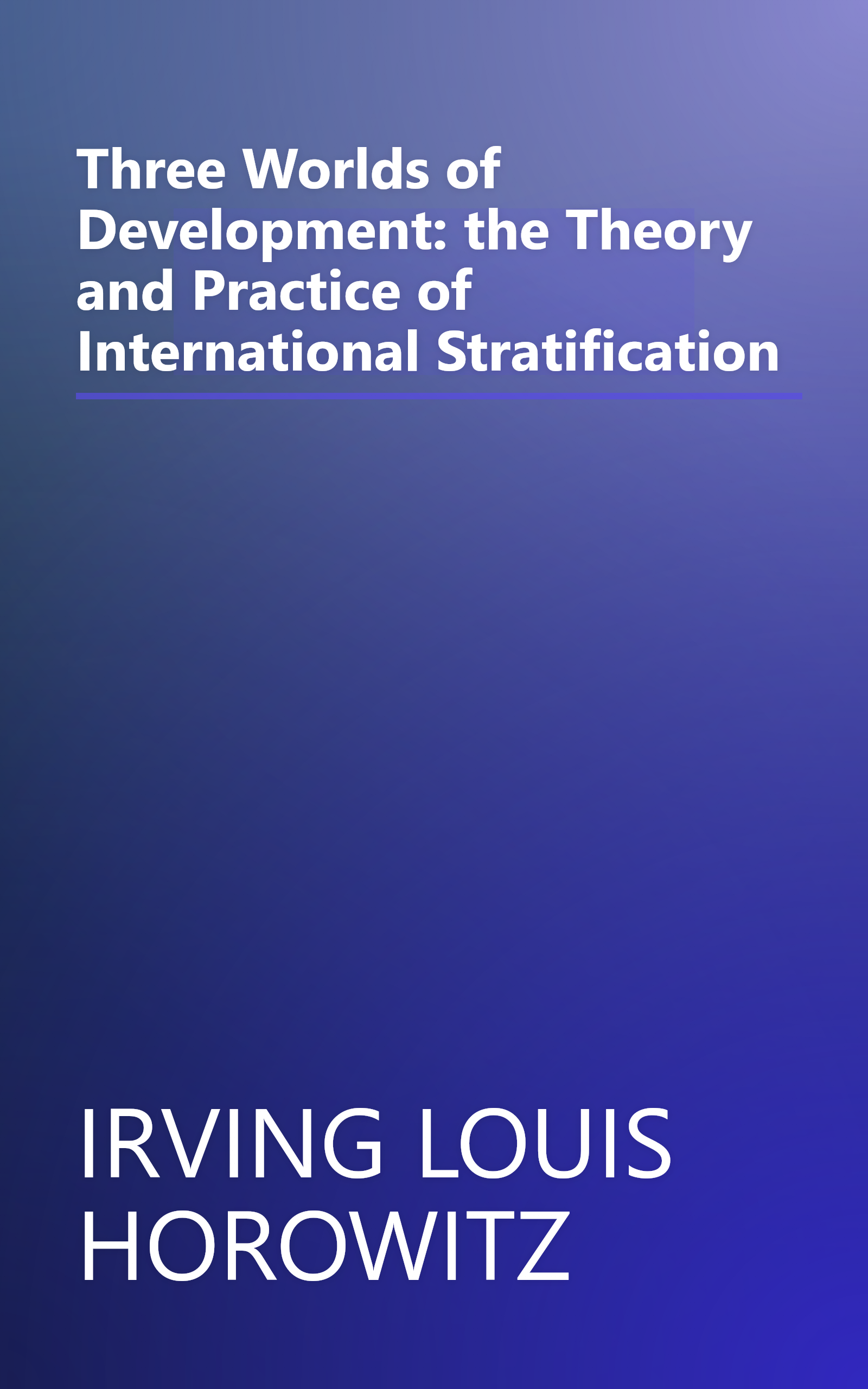 Three Worlds of Development: the Theory and Practice of International Stratification book cover