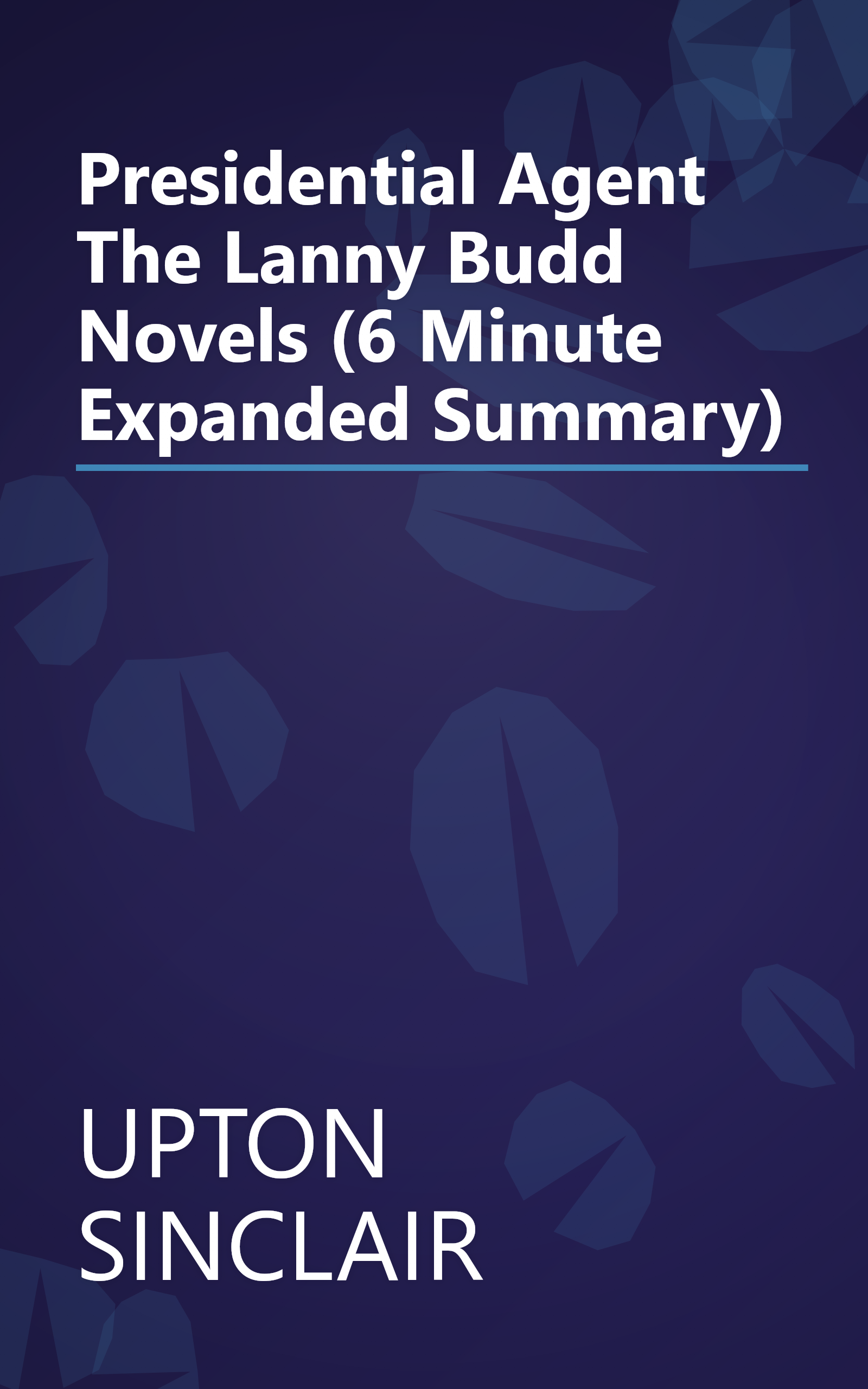 Presidential Agent  The Lanny Budd Novels  (6 Minute   Expanded Summary) book cover