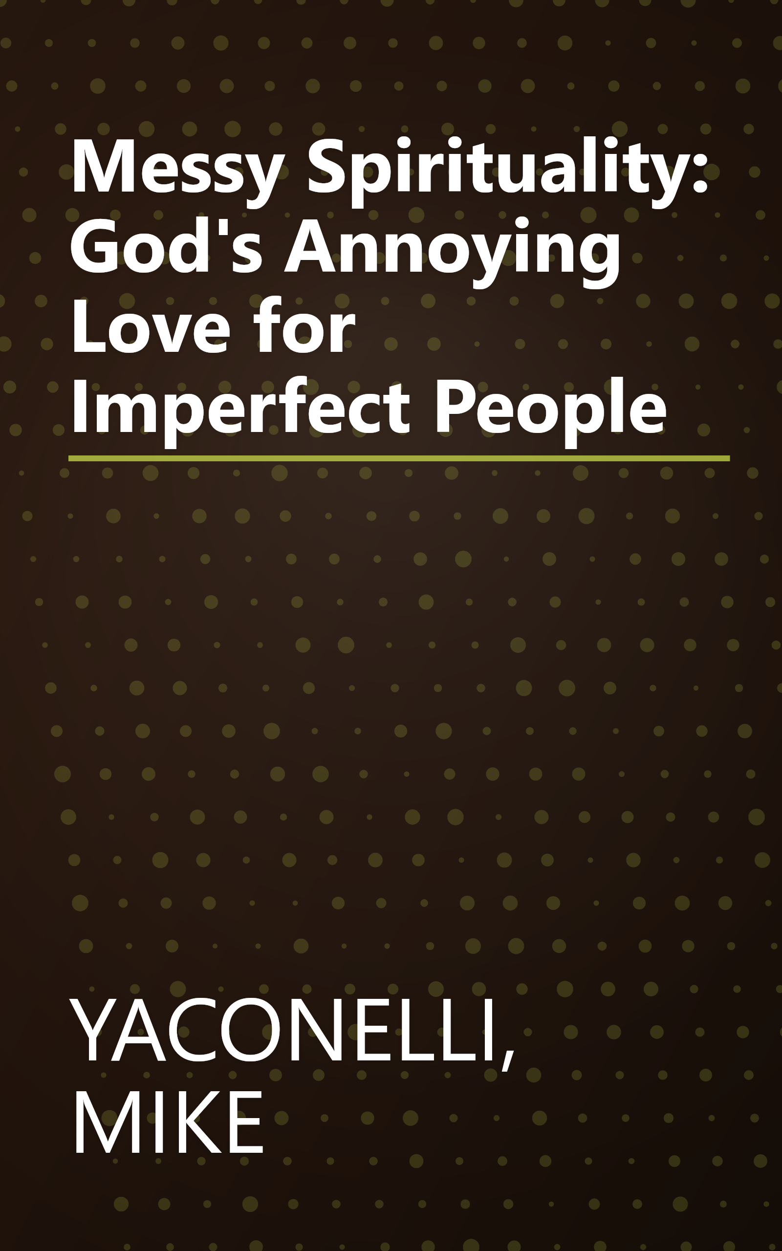 Messy Spirituality: God's Annoying Love for Imperfect People book cover