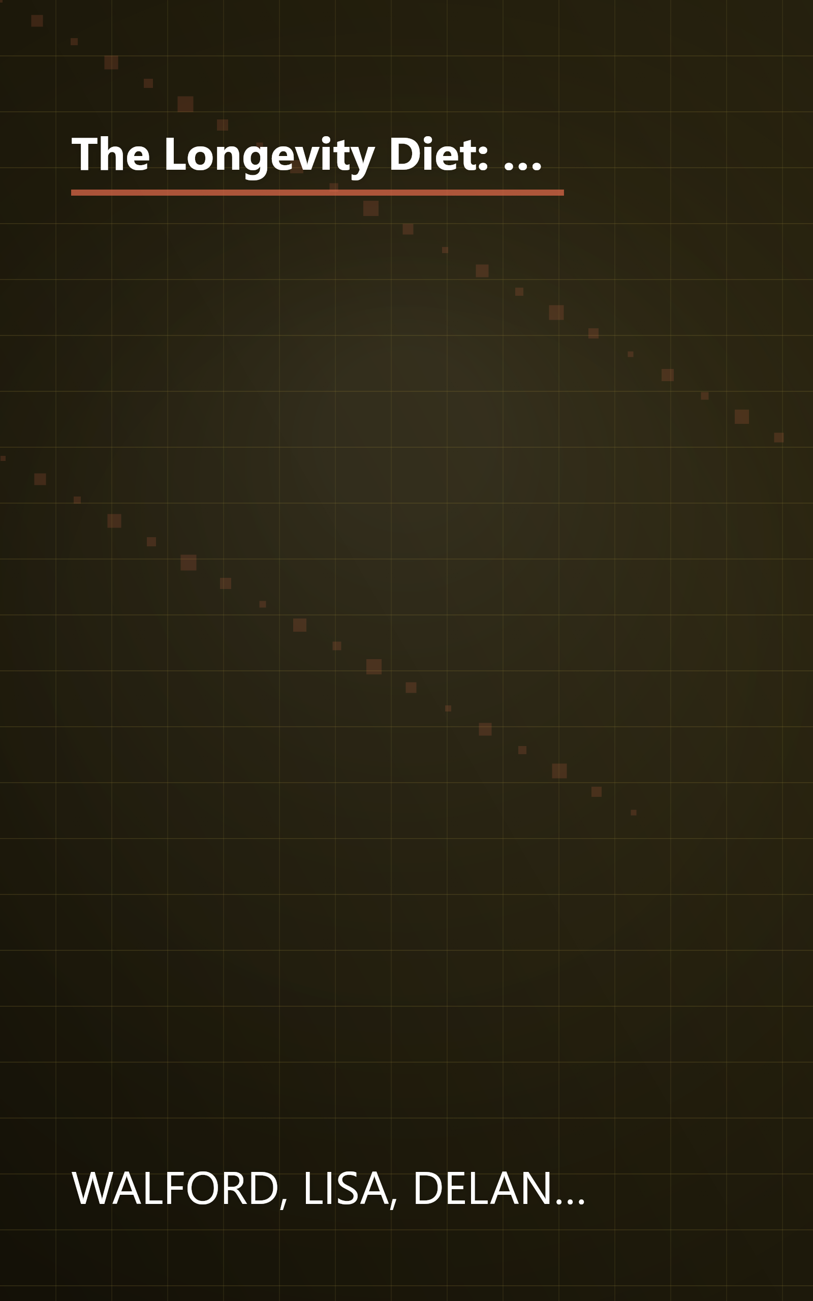 The Longevity Diet: Discover Calorie Restriction-the Only Proven Way to Slow the Aging Process and Maintain Peak Vitality book cover