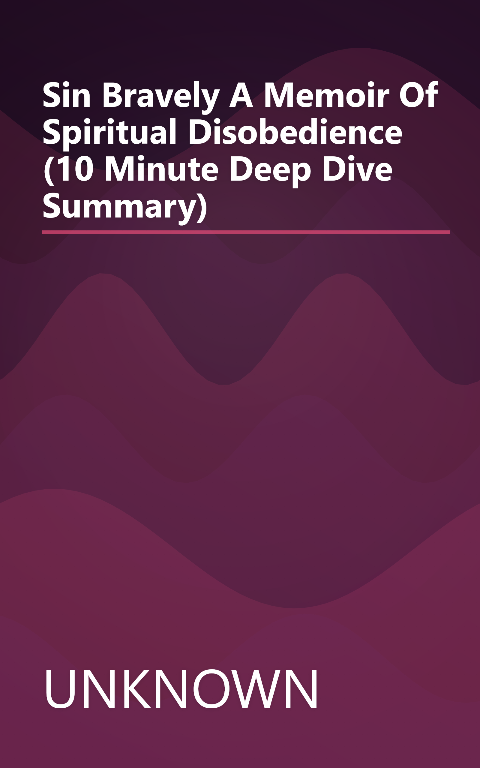 Sin Bravely  A Memoir Of Spiritual Disobedience (10 Minute   Deep Dive Summary) book cover