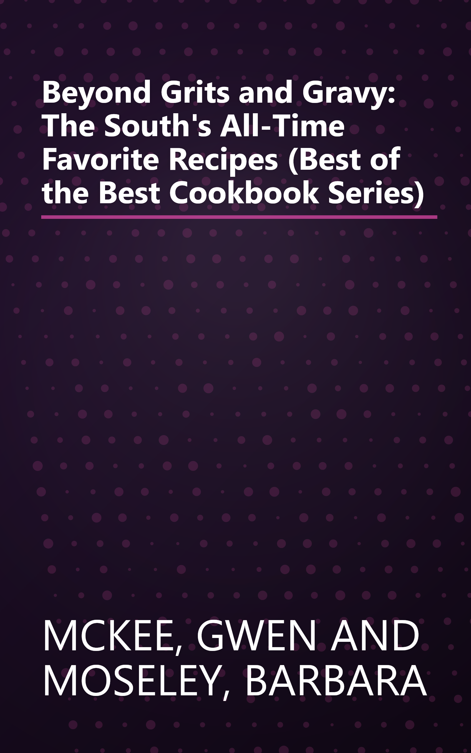 Beyond Grits and Gravy: The South's All-Time Favorite Recipes (Best of the Best Cookbook Series) book cover