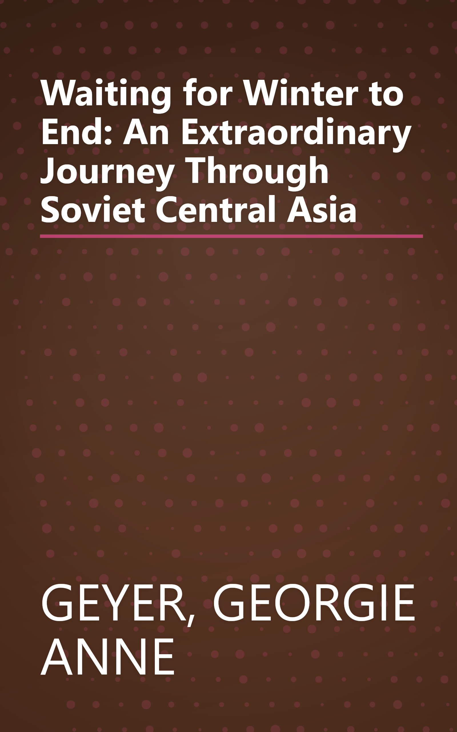 Waiting for Winter to End: An Extraordinary Journey Through Soviet Central Asia book cover