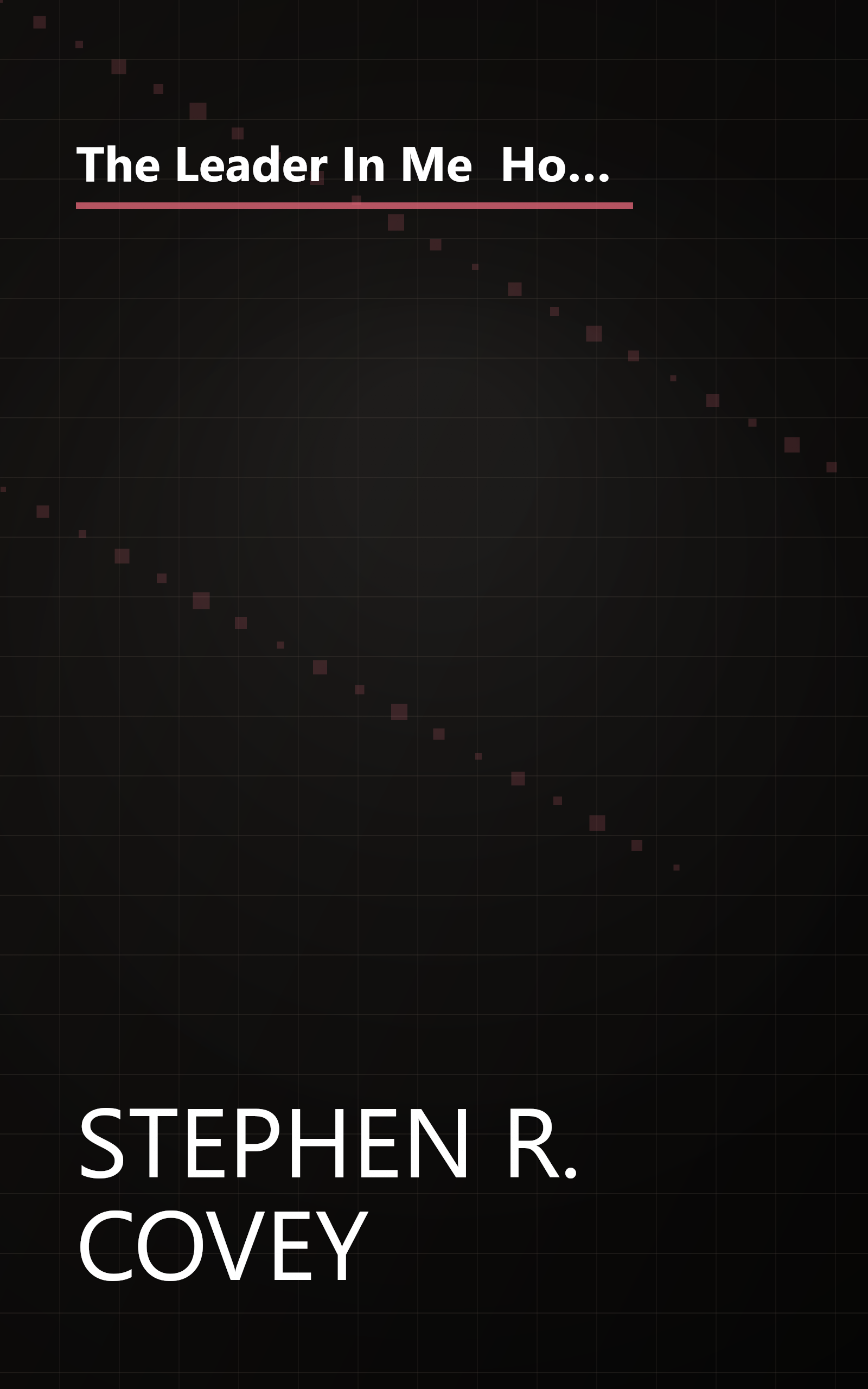 The Leader In Me  How Schools And Parents Around The World Are Inspiring Greatness  One Child At A T (6 Minute   Expanded Summary) book cover