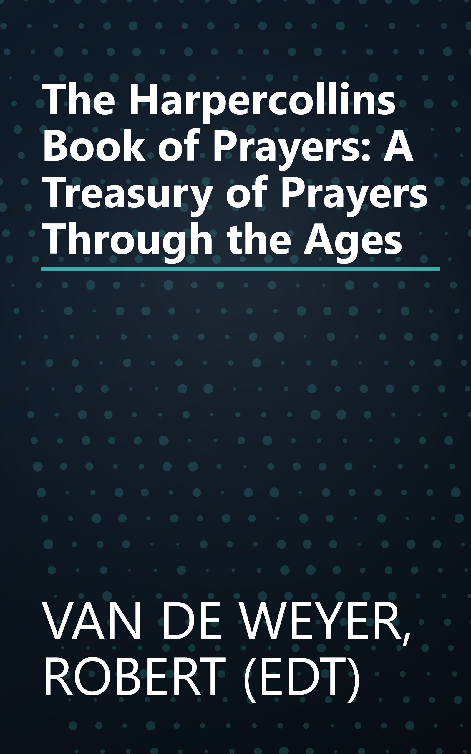 The Harpercollins Book of Prayers: A Treasury of Prayers Through the Ages book cover