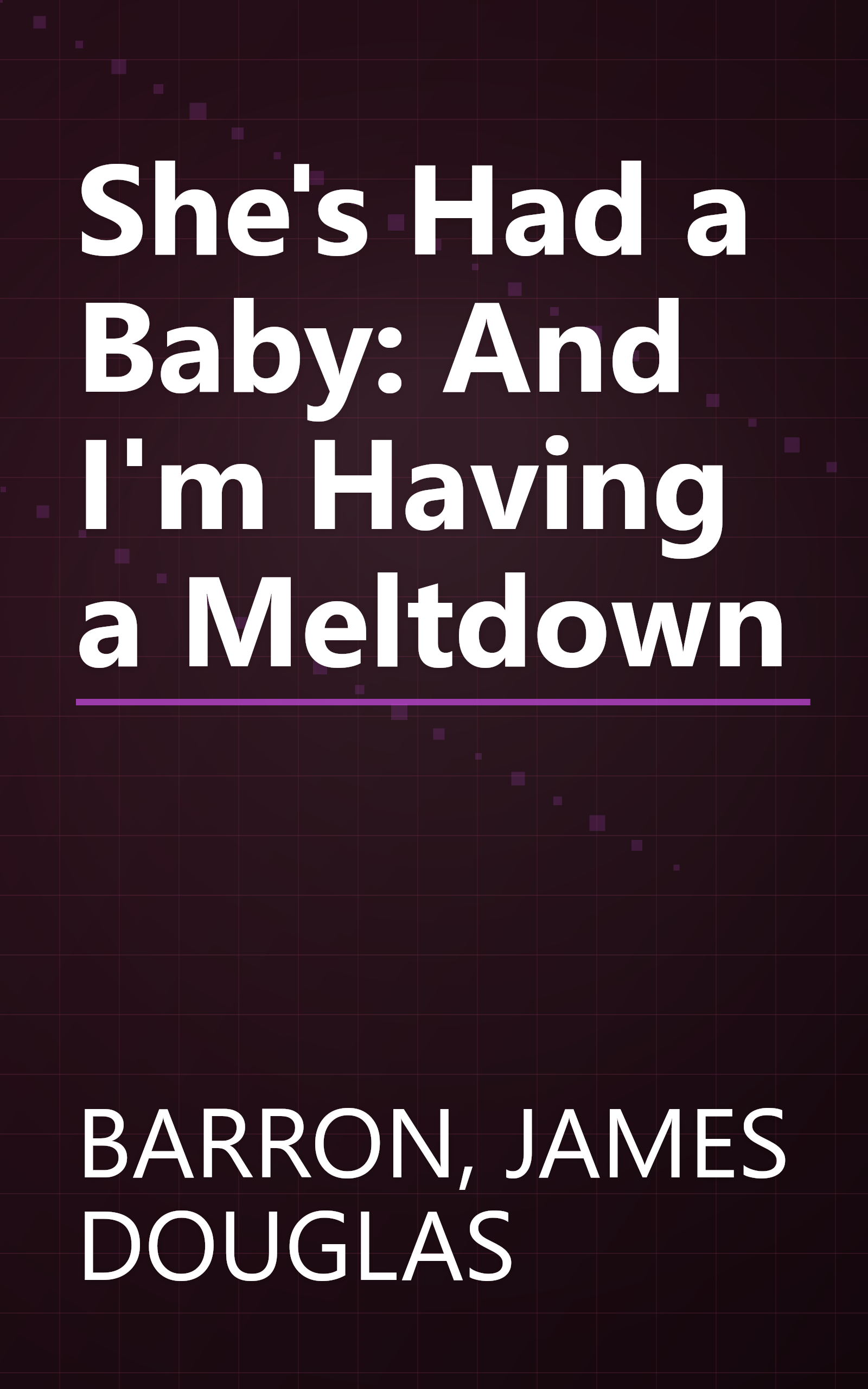 She's Had a Baby: And I'm Having a Meltdown book cover