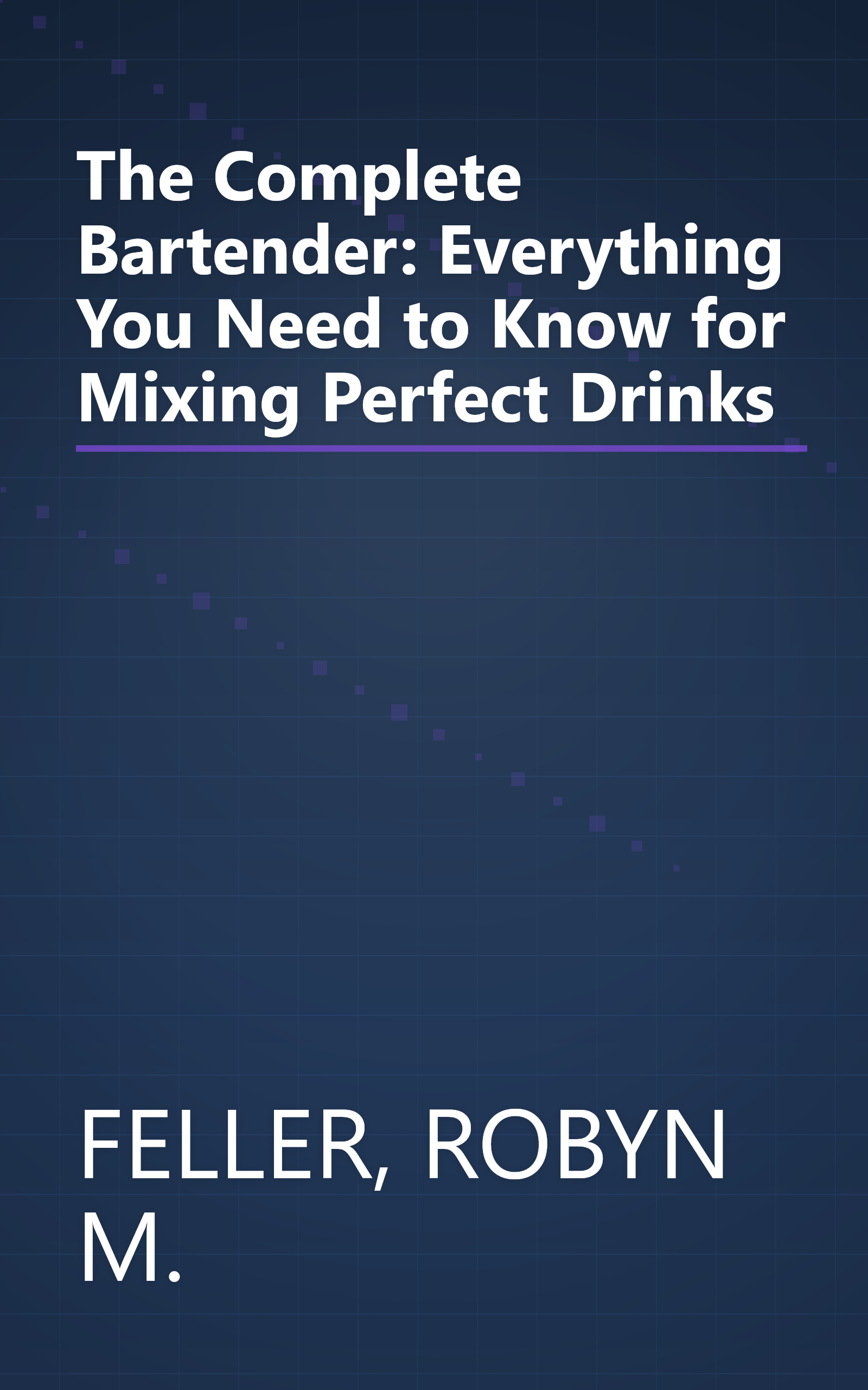 The Complete Bartender: Everything You Need to Know for Mixing Perfect Drinks book cover
