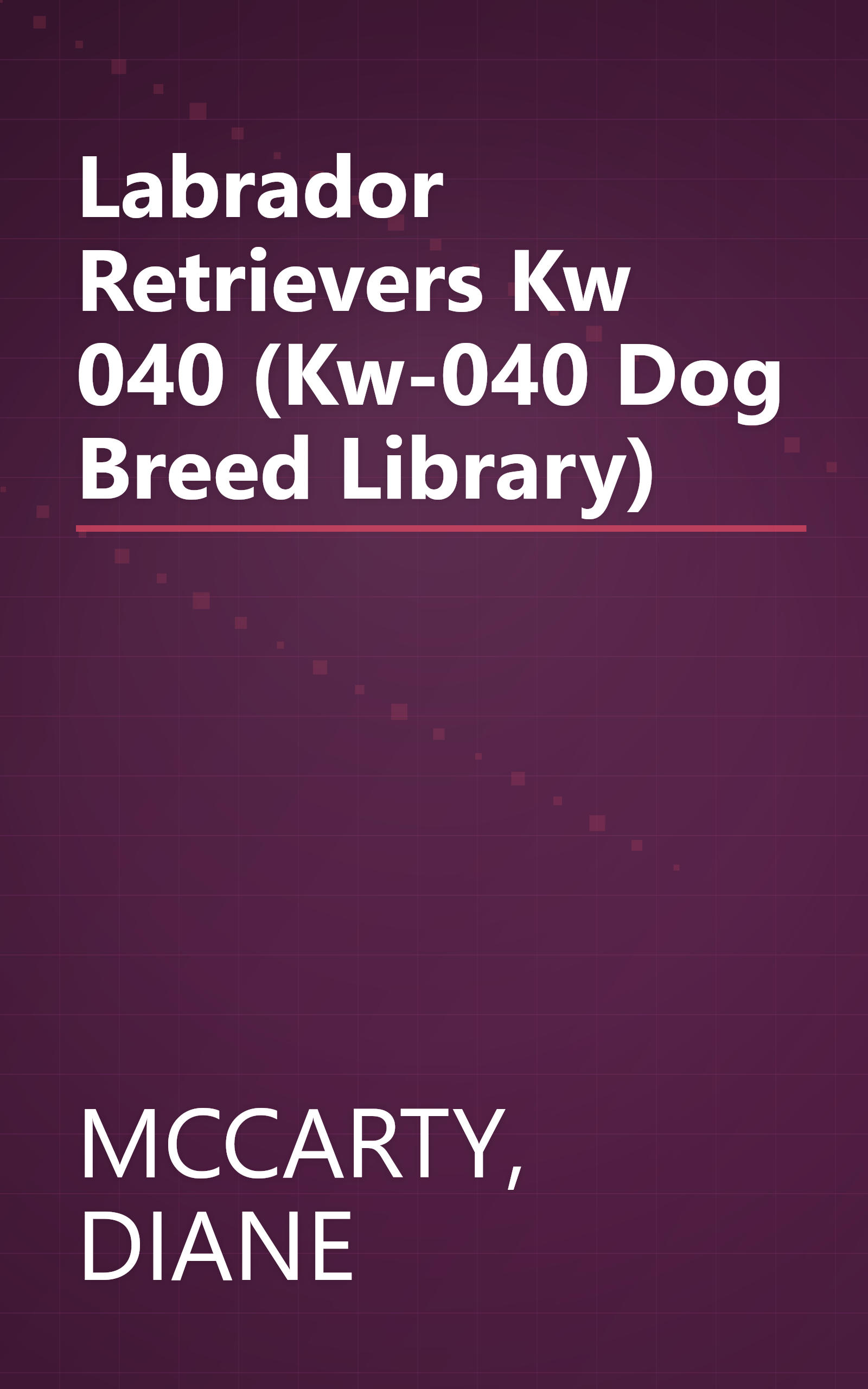 Labrador Retrievers Kw 040 (Kw-040 Dog Breed Library) book cover