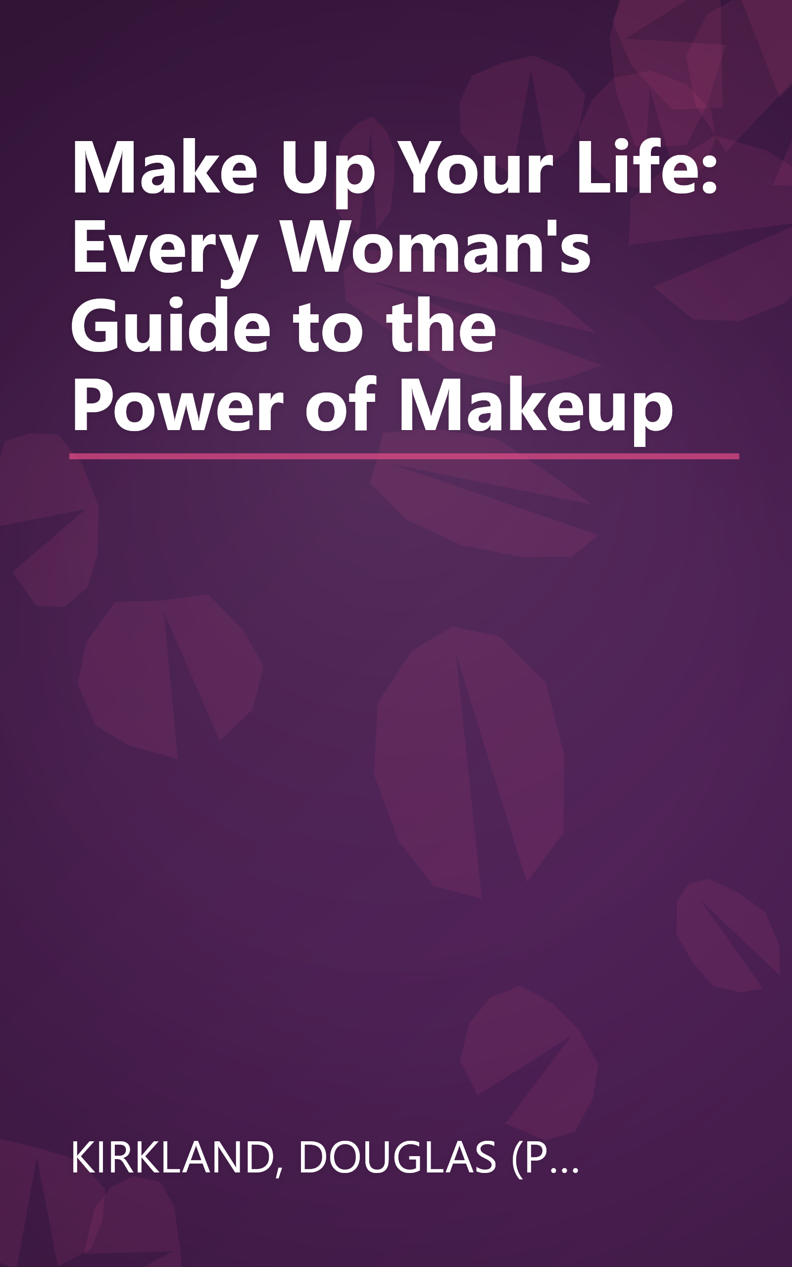 Make Up Your Life: Every Woman's Guide to the Power of Makeup book cover