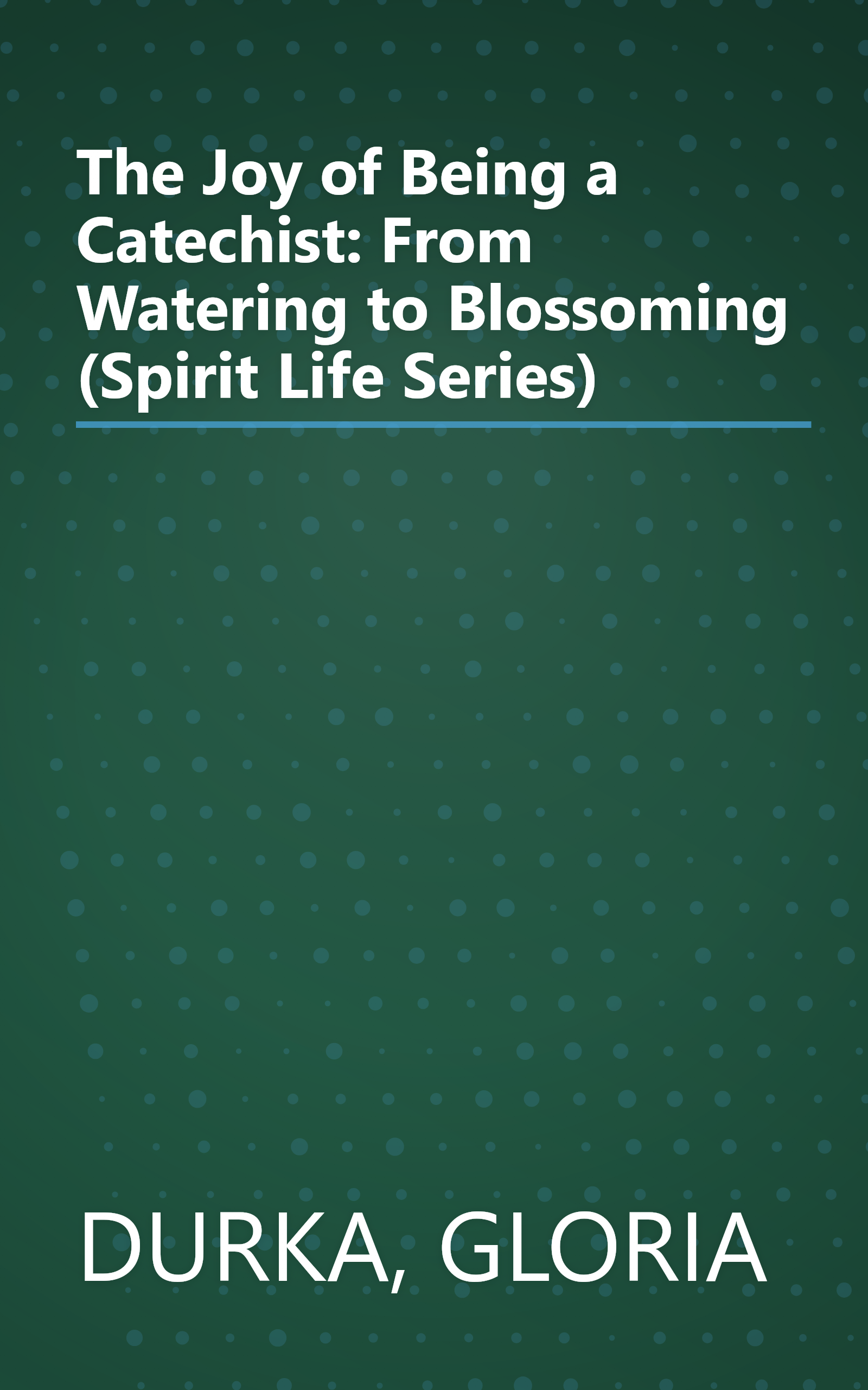 The Joy of Being a Catechist: From Watering to Blossoming (Spirit Life Series) book cover