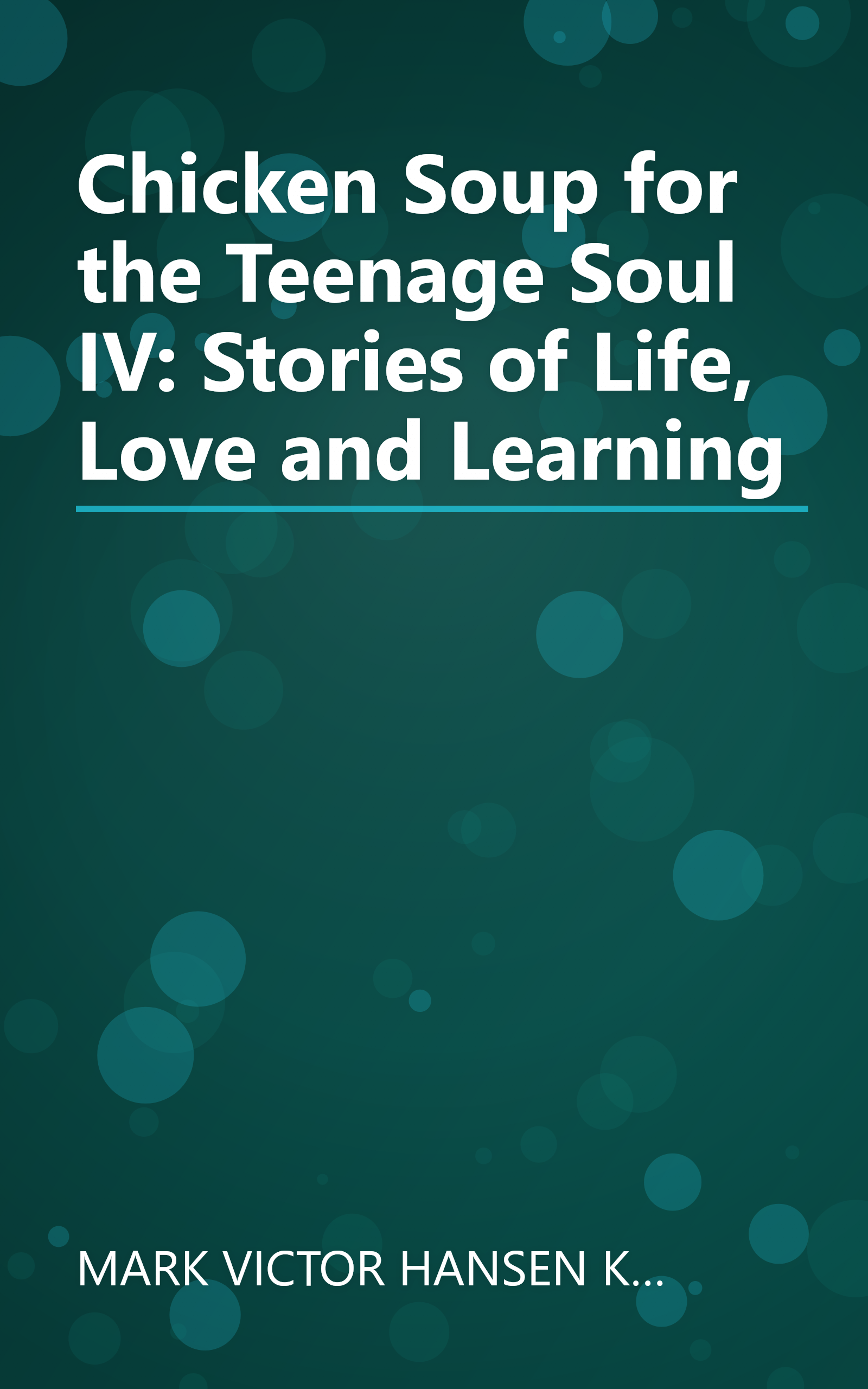 Chicken Soup for the Teenage Soul IV: Stories of Life, Love and Learning book cover