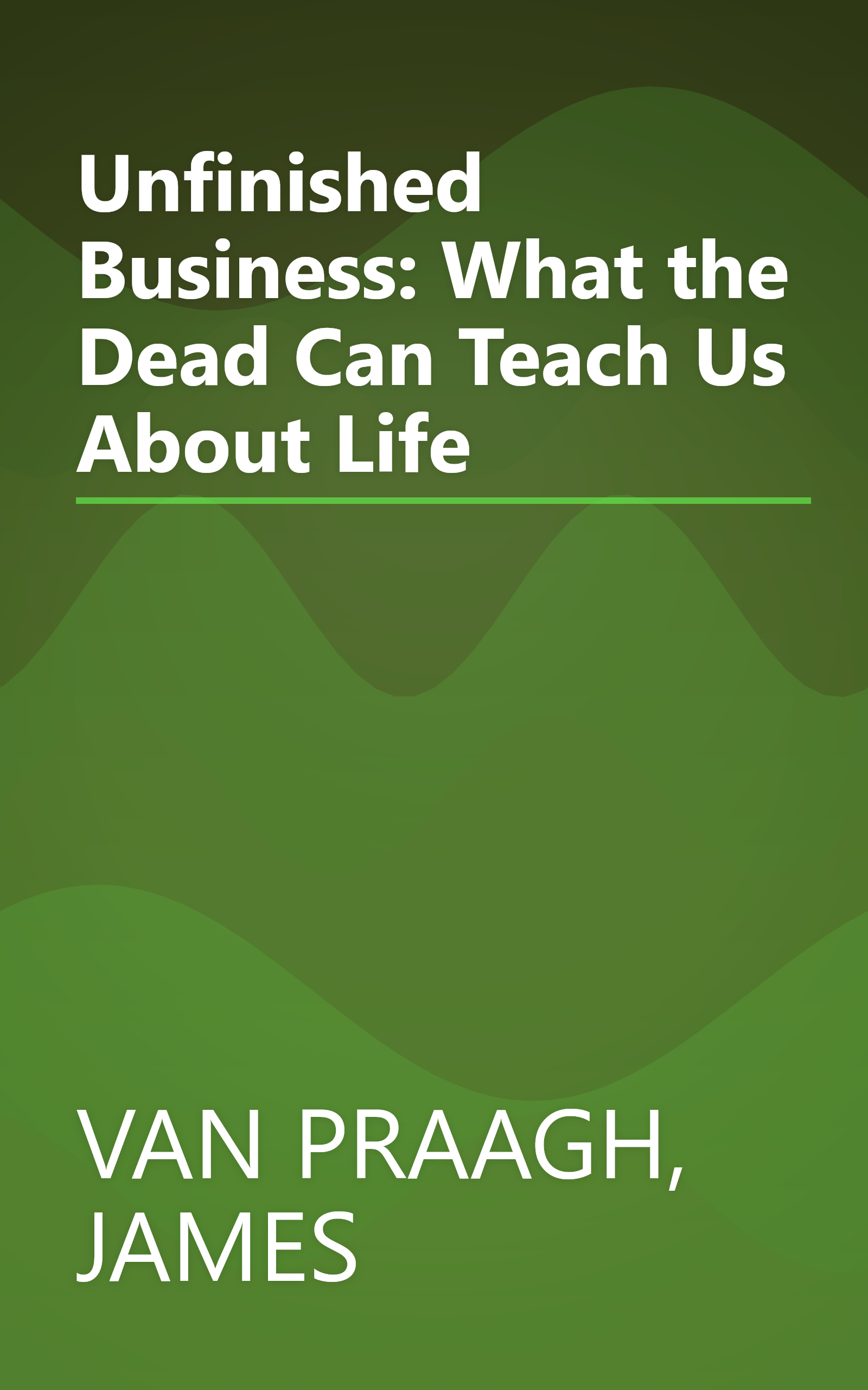Unfinished Business: What the Dead Can Teach Us About Life book cover