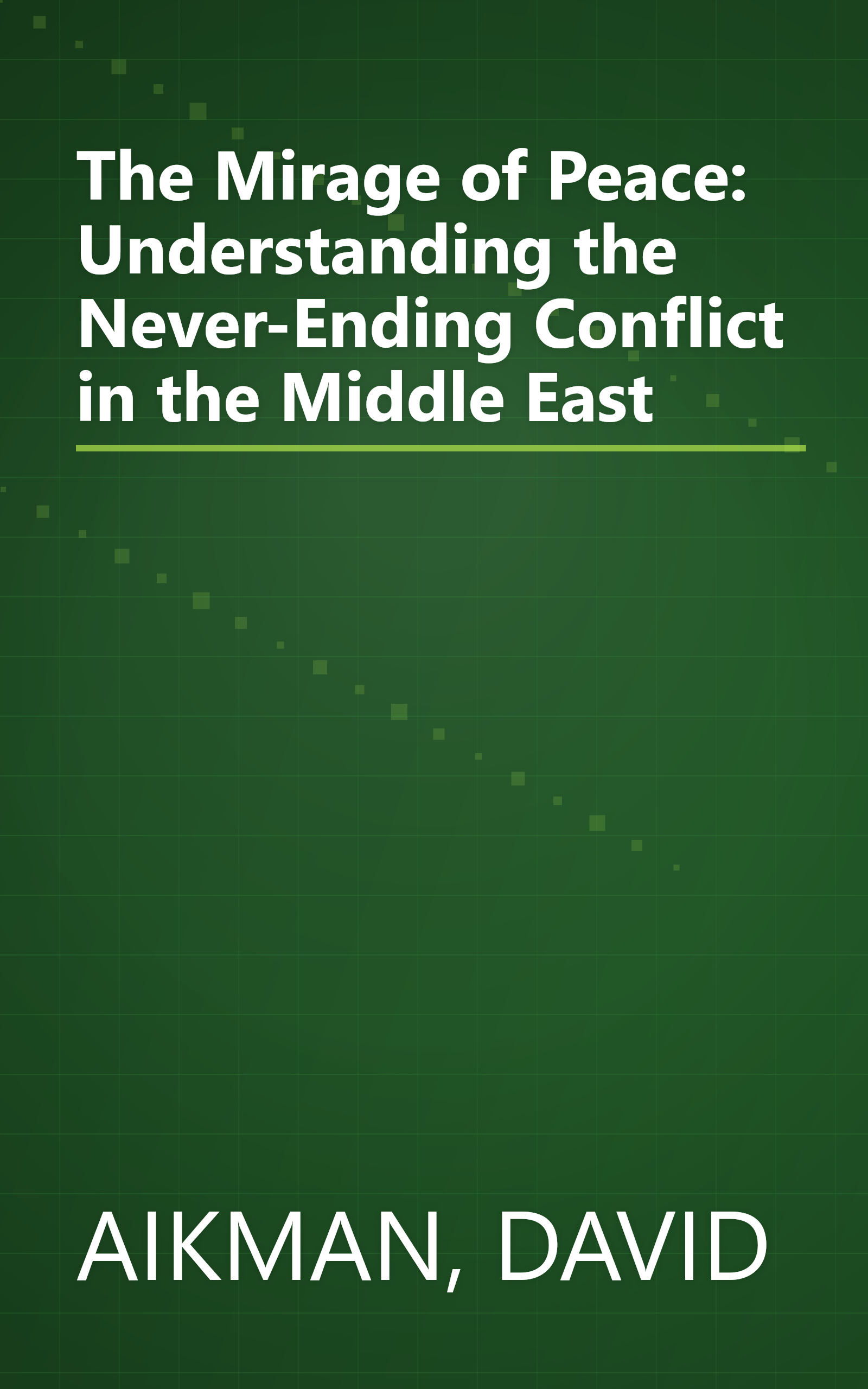 The Mirage of Peace: Understanding the Never-Ending Conflict in the Middle East book cover
