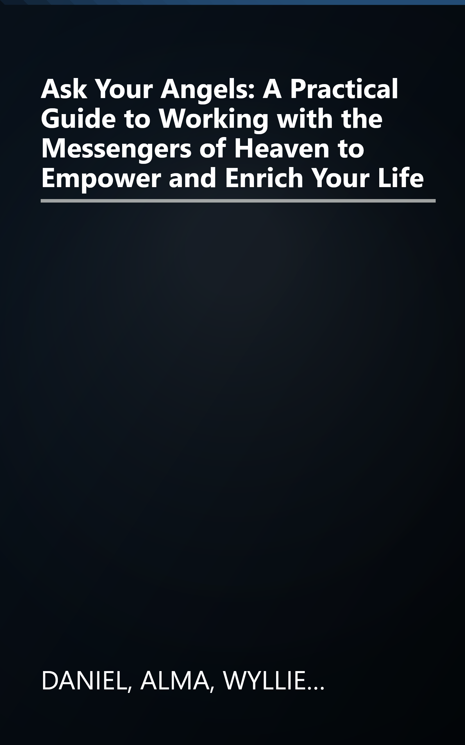 Ask Your Angels: A Practical Guide to Working with the Messengers of Heaven to Empower and Enrich Your Life book cover