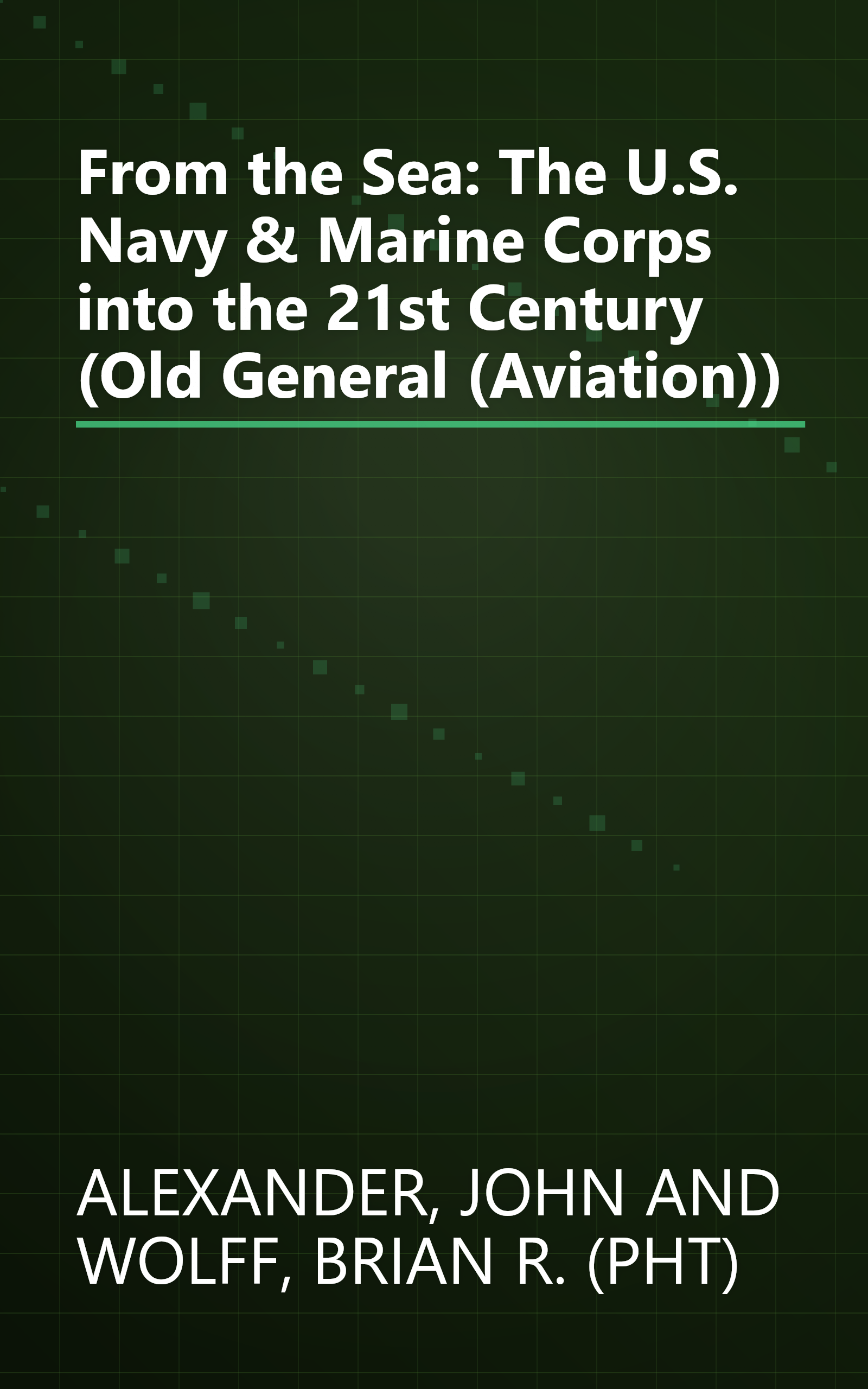 From the Sea: The U.S. Navy & Marine Corps into the 21st Century (Old General (Aviation)) book cover
