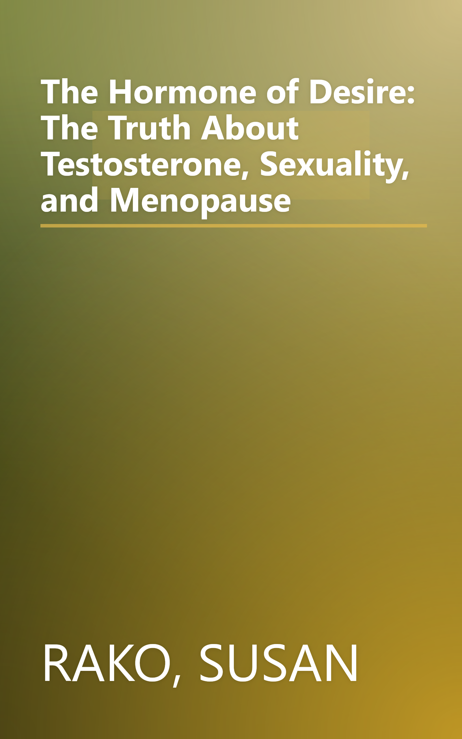 The Hormone of Desire: The Truth About Testosterone, Sexuality, and Menopause book cover